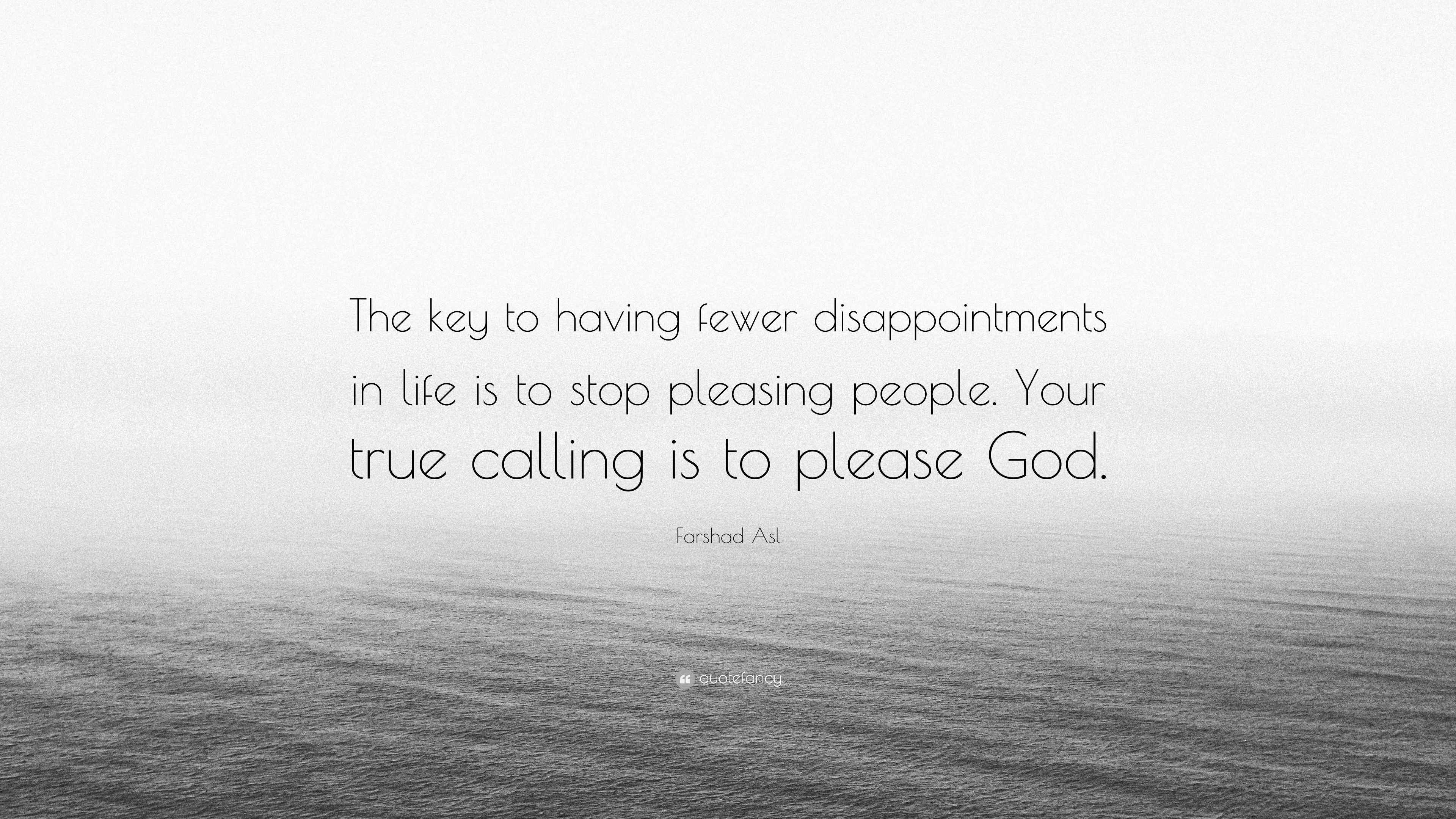 Farshad Asl Quote: “The key to having fewer disappointments in life is ...