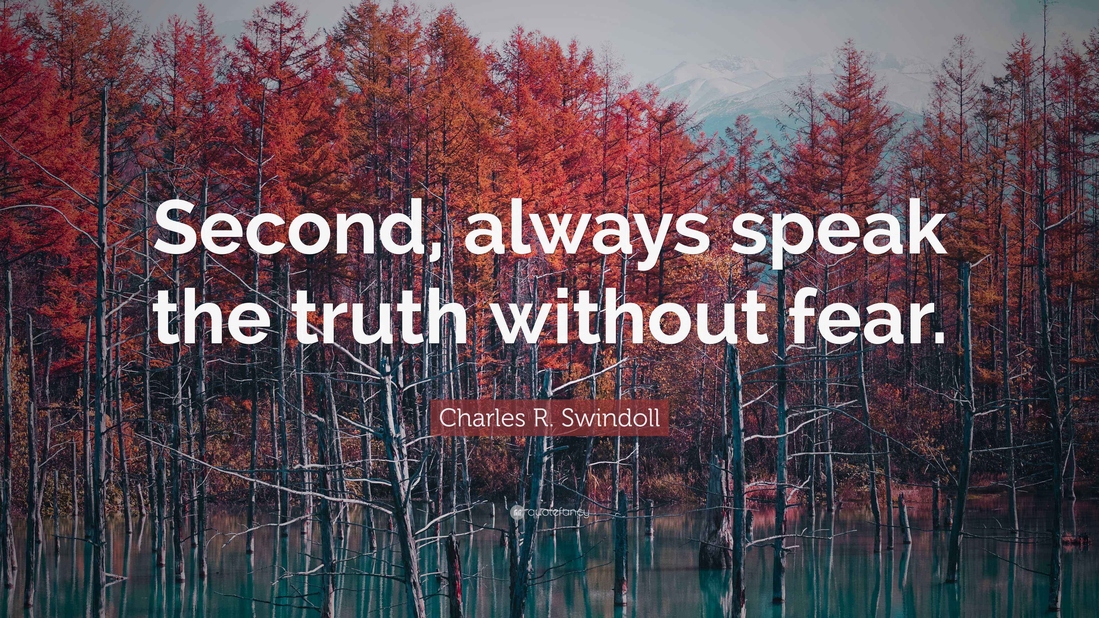 Charles R. Swindoll Quote: “Second, always speak the truth without fear.”