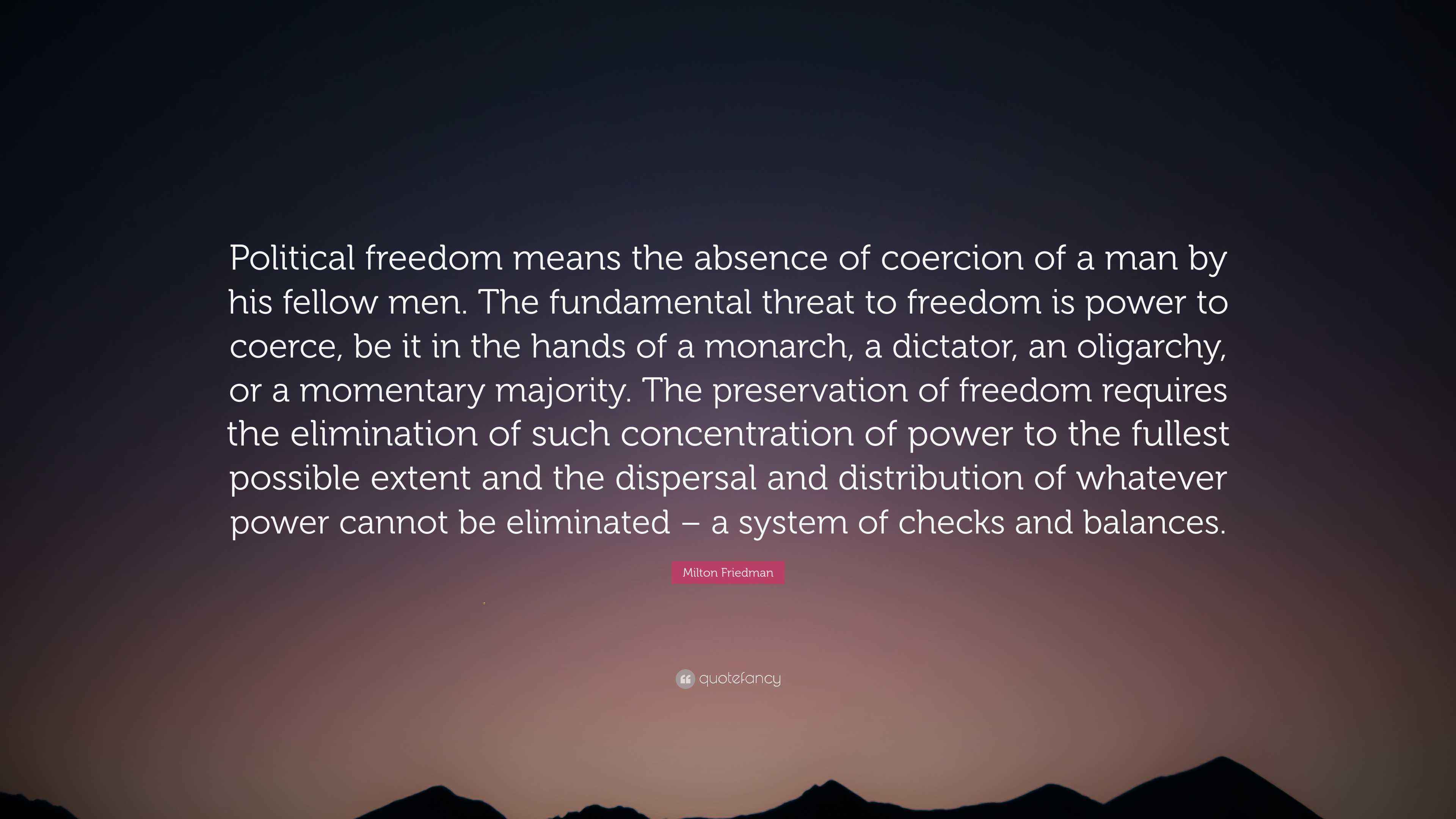 Milton Friedman Quote: “Political freedom means the absence of coercion ...
