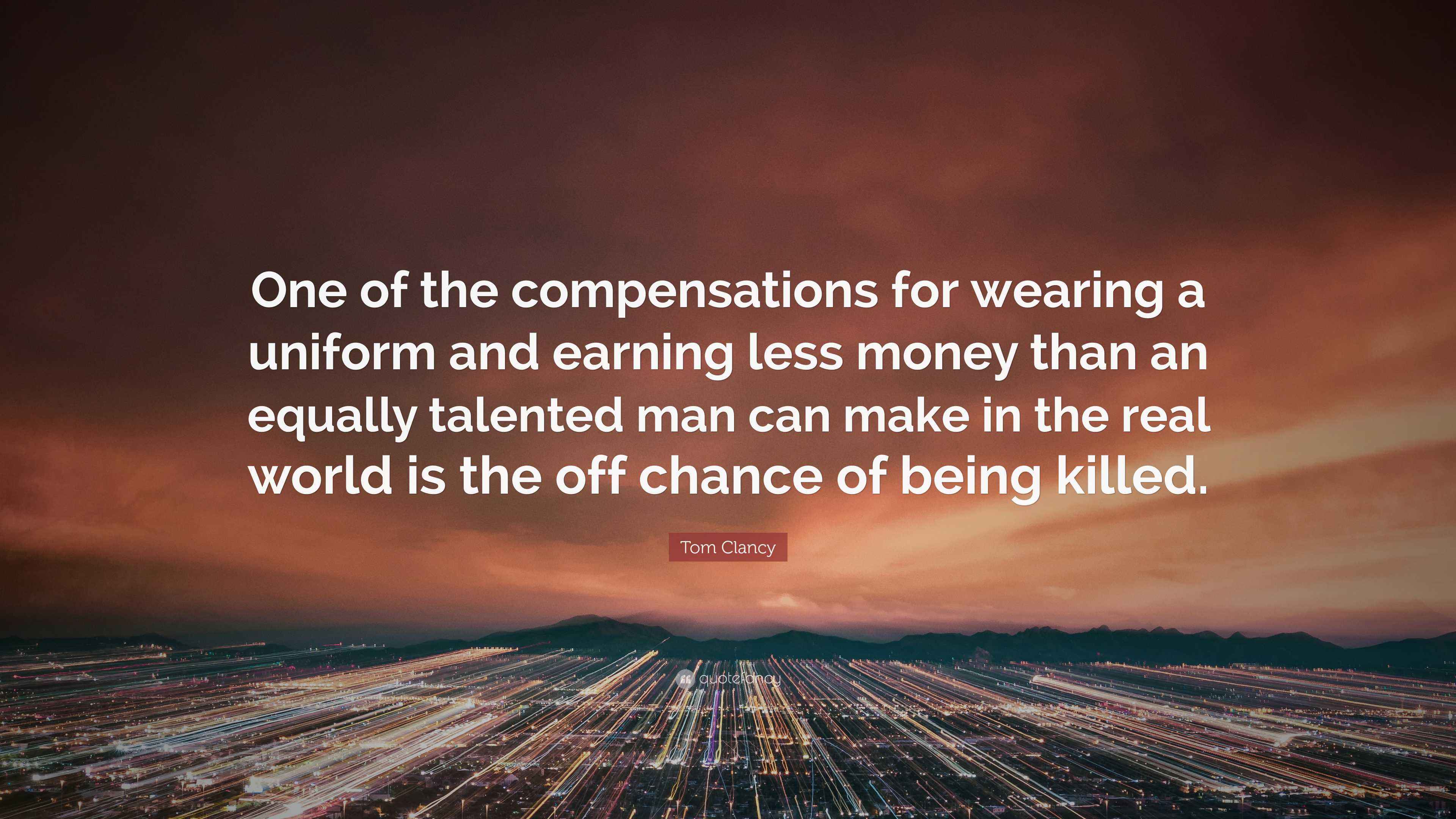 Tom Clancy Quote: “One of the compensations for wearing a uniform and ...