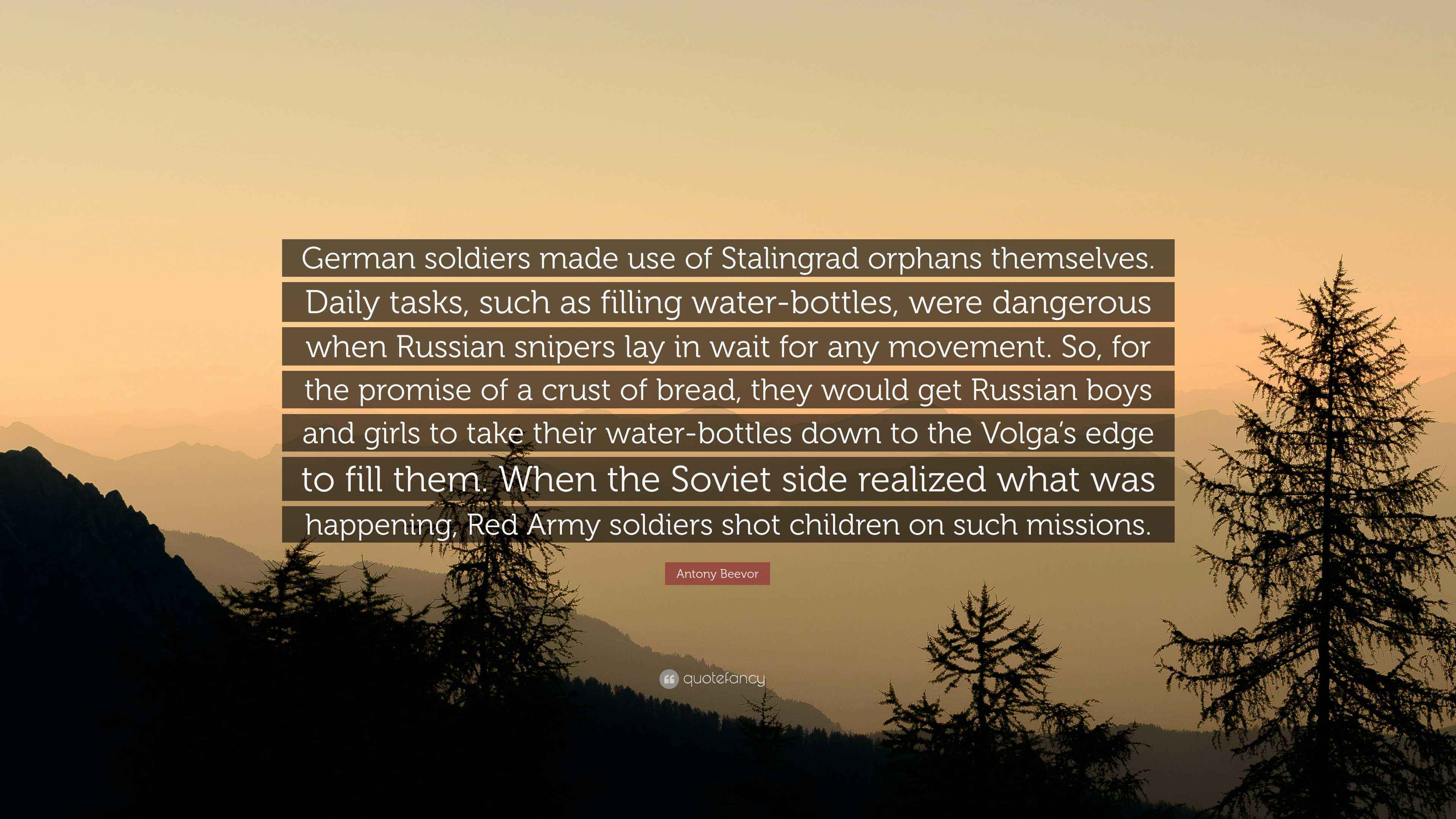 Antony Beevor Quote: “German soldiers made use of Stalingrad orphans ...