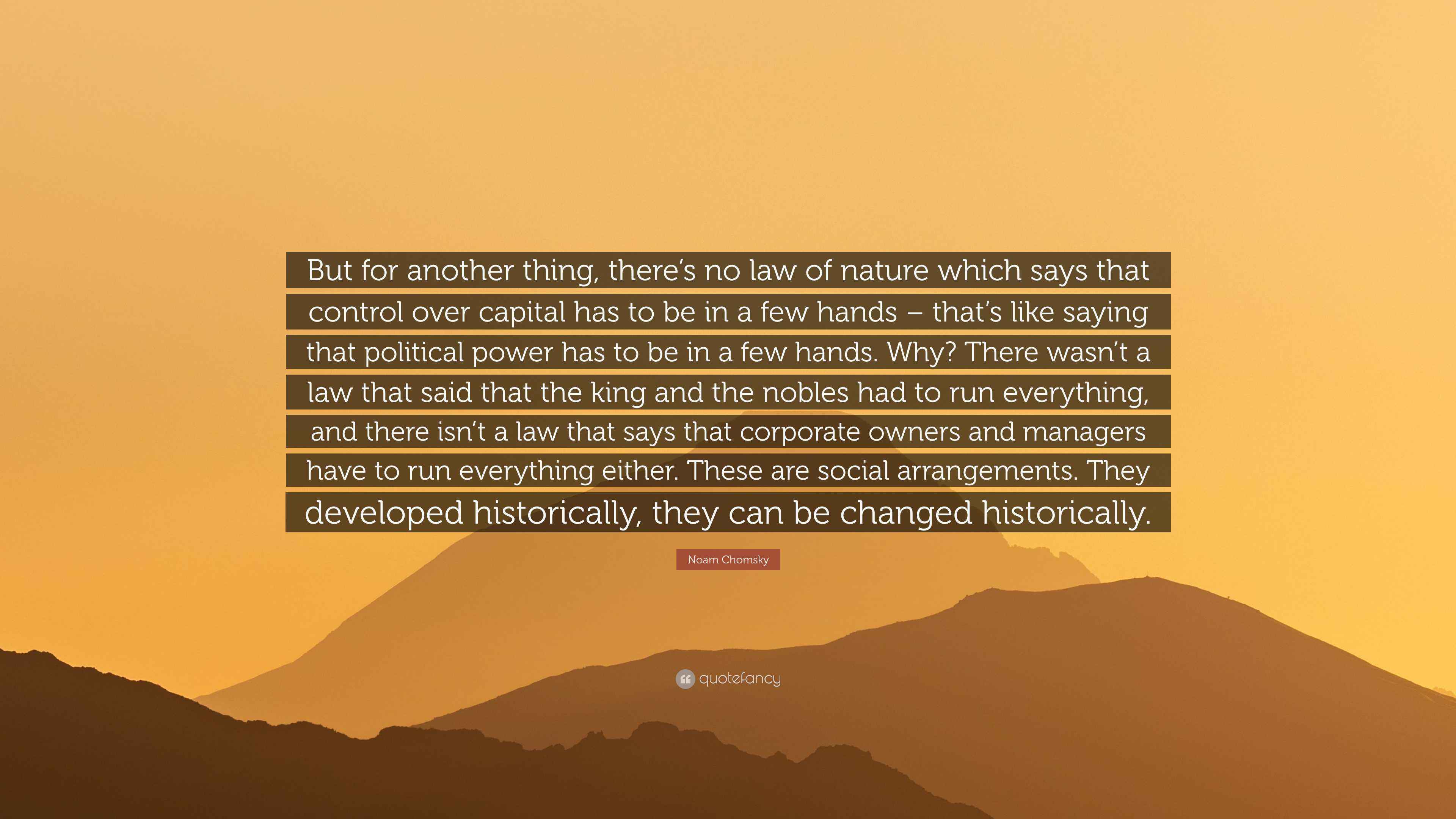 Noam Chomsky Quote: “But for another thing, there’s no law of nature ...