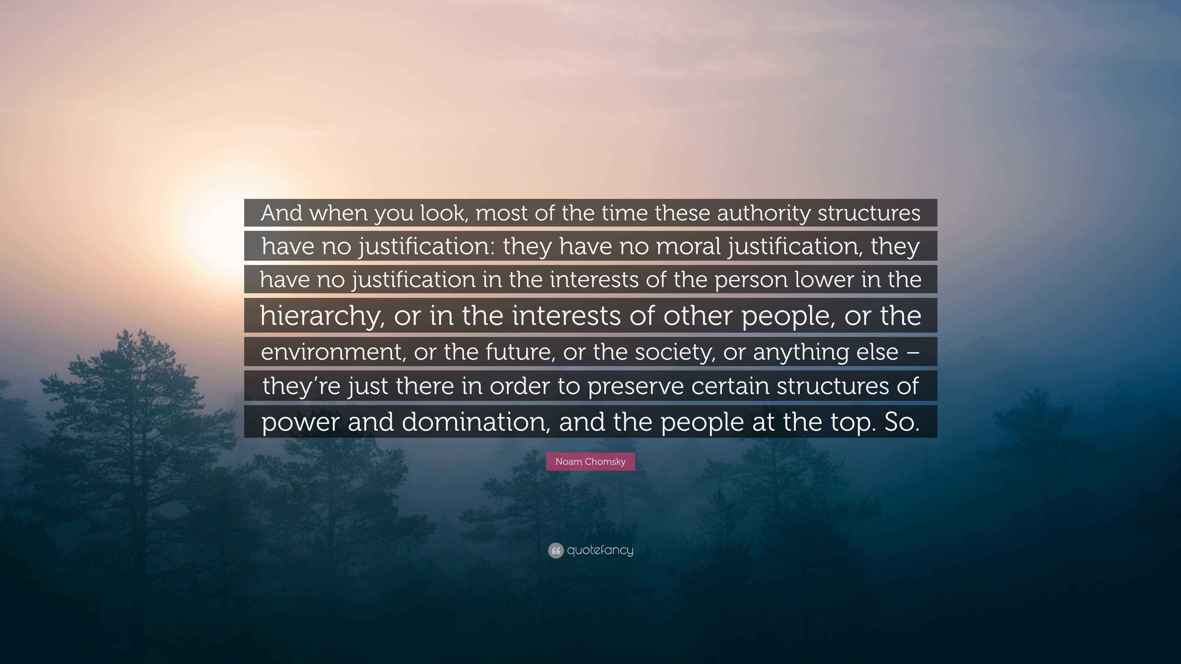 Noam Chomsky Quote: “And when you look, most of the time these ...