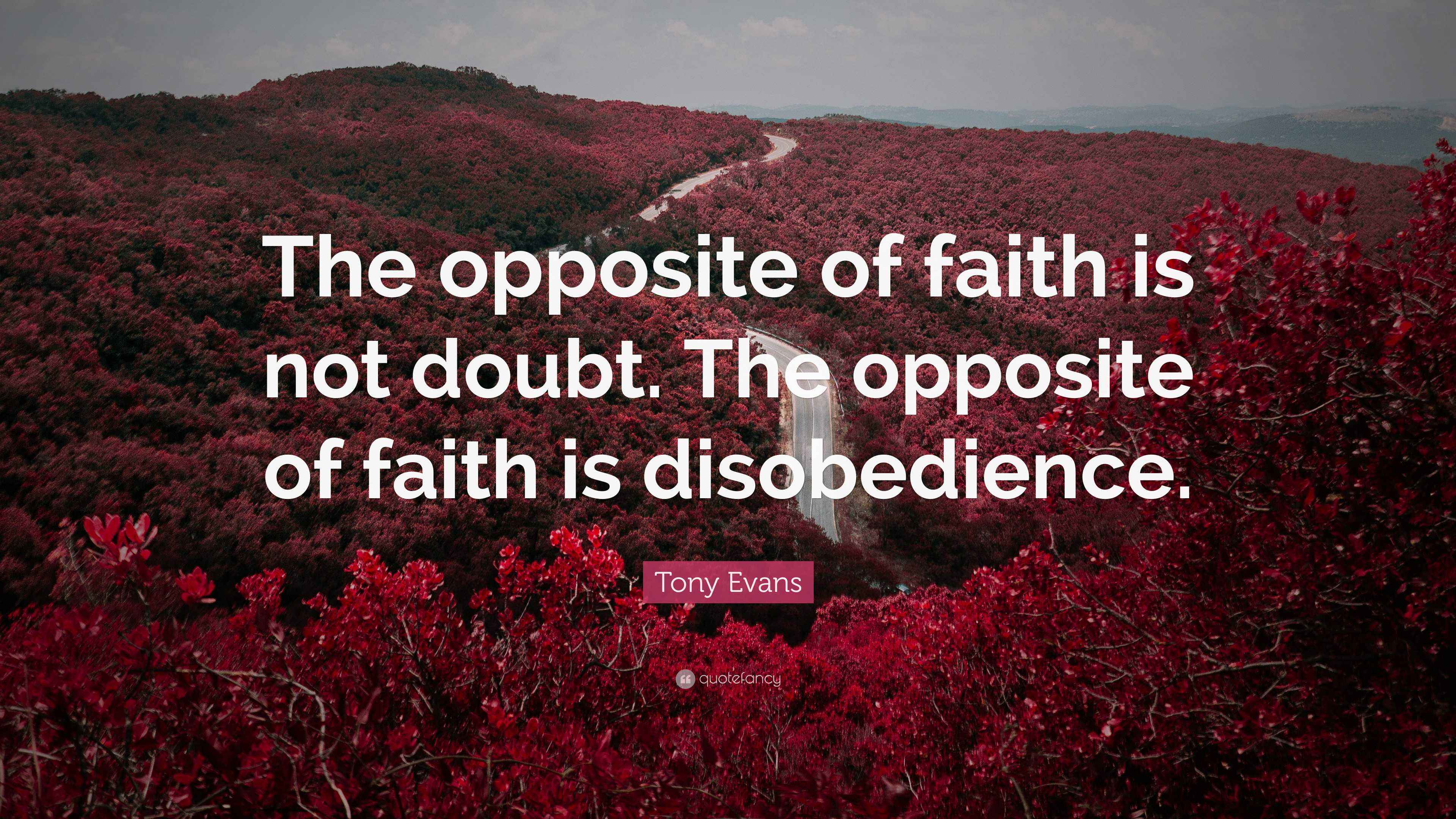 Tony Evans Quote: “The opposite of faith is not doubt. The opposite of ...