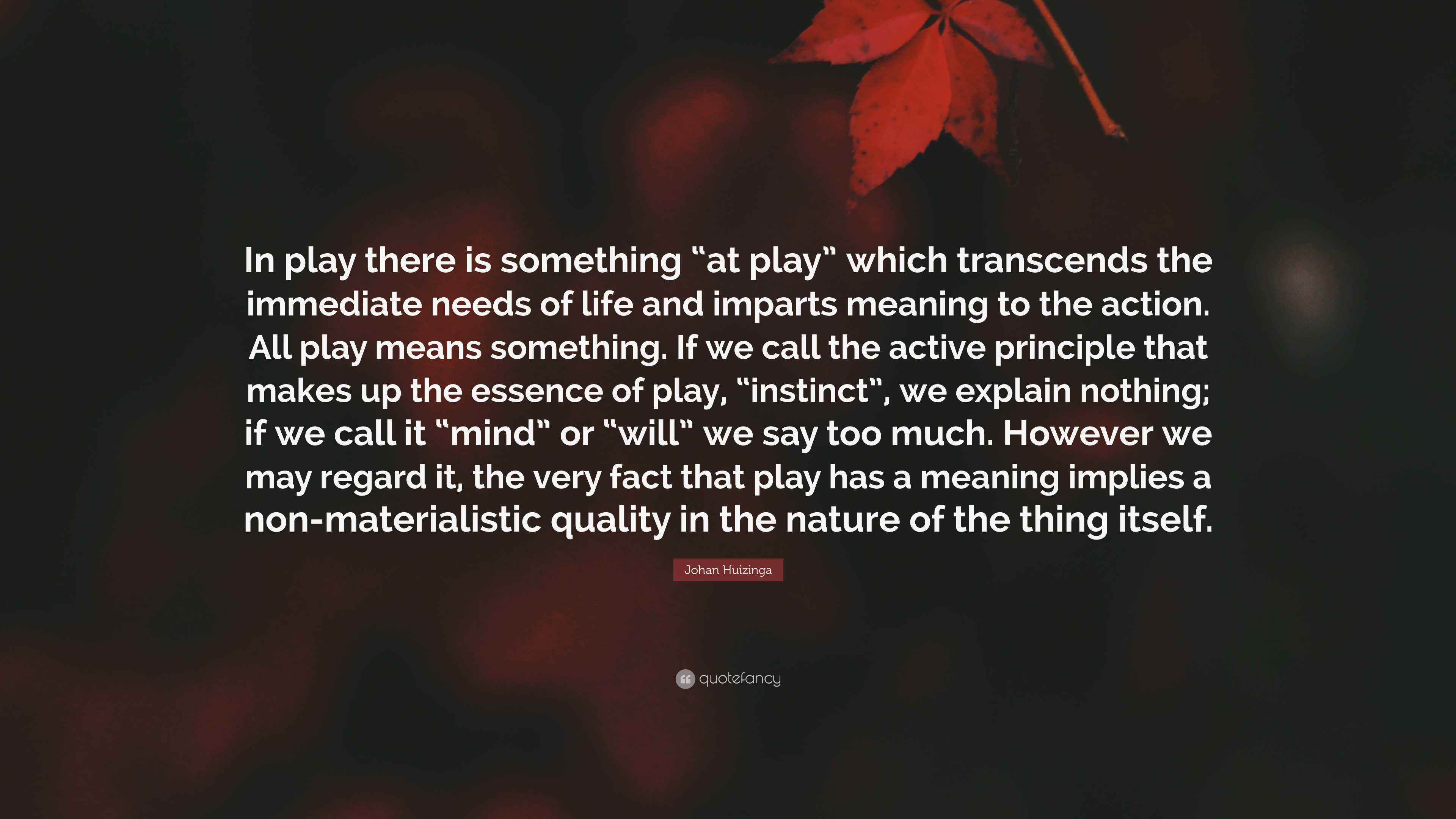 Johan Huizinga Quote: “In play there is something “at play” which ...