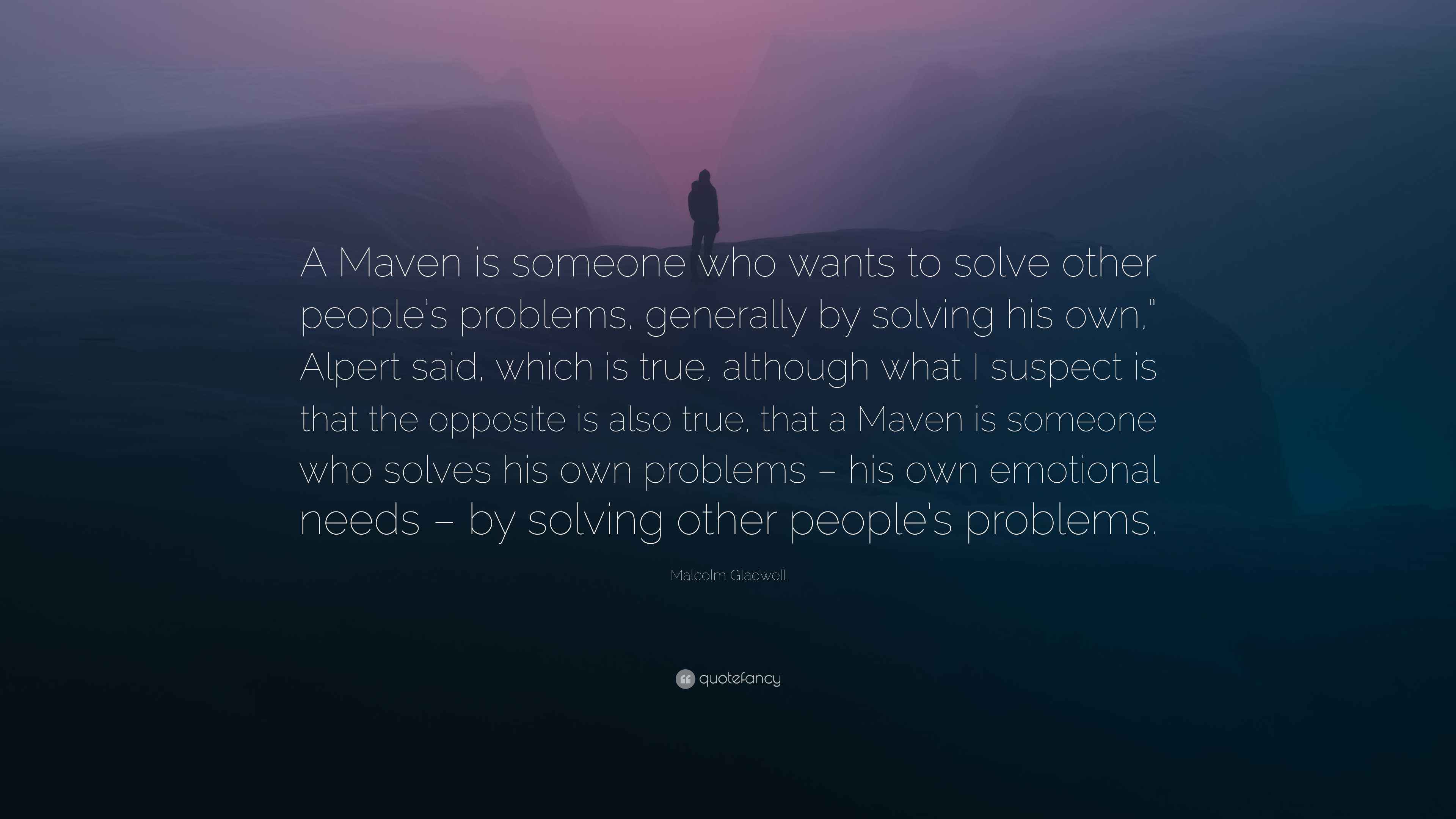 Malcolm Gladwell Quote: “A Maven is someone who wants to solve other ...