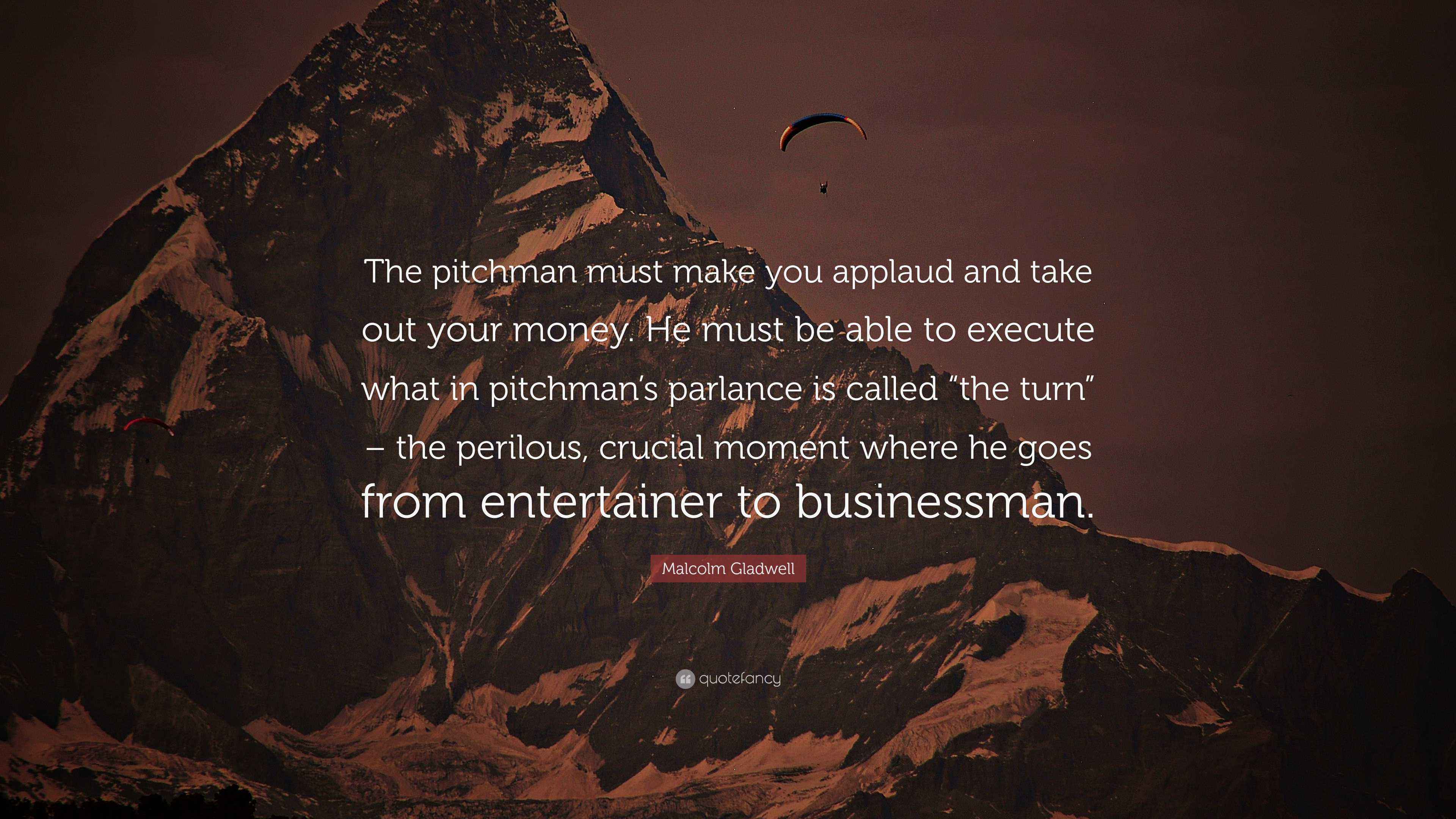 Malcolm Gladwell Quote: “The pitchman must make you applaud and take ...