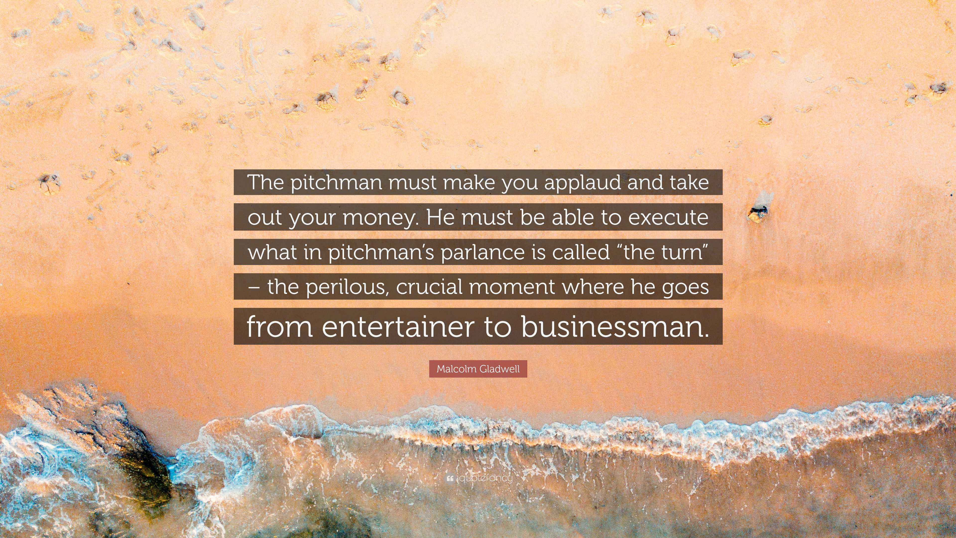 Malcolm Gladwell Quote: “The pitchman must make you applaud and take ...