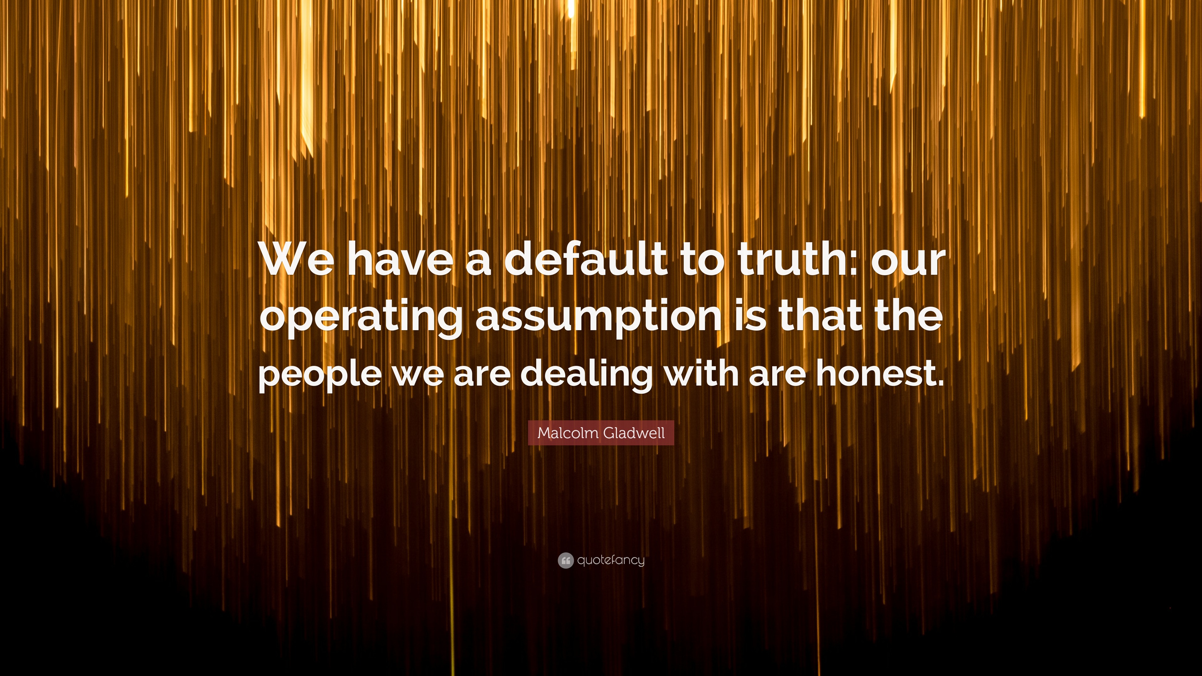 Malcolm Gladwell Quote: “We have a default to truth: our operating ...