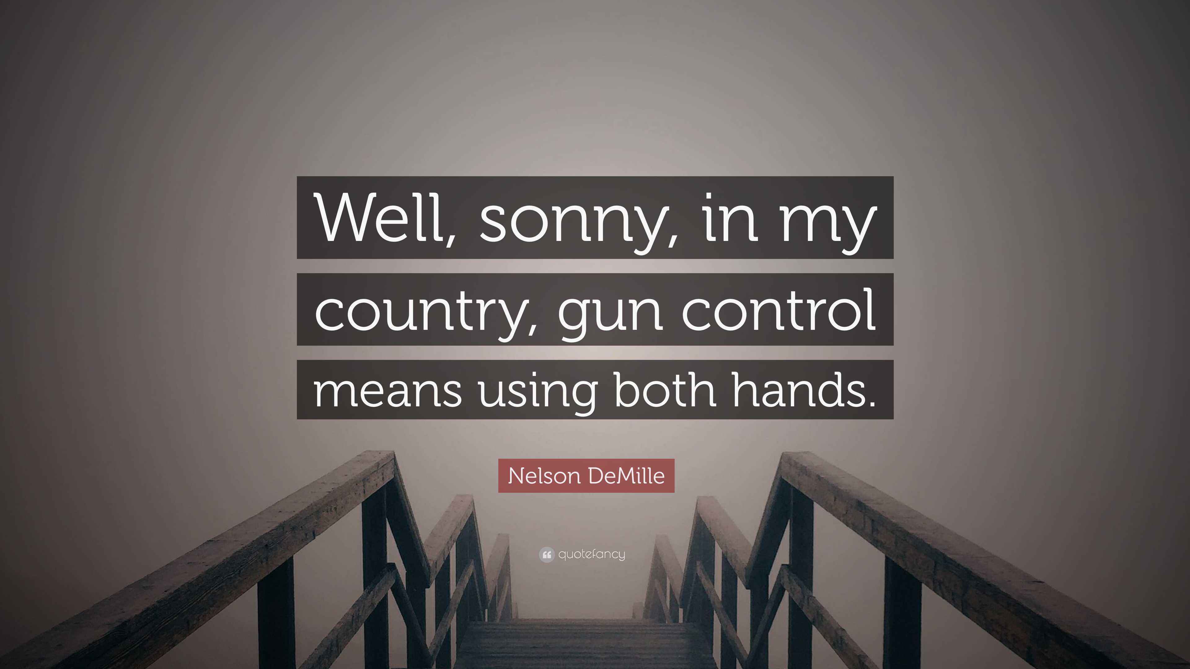 Nelson DeMille Quote: “Well, sonny, in my country, gun control means ...