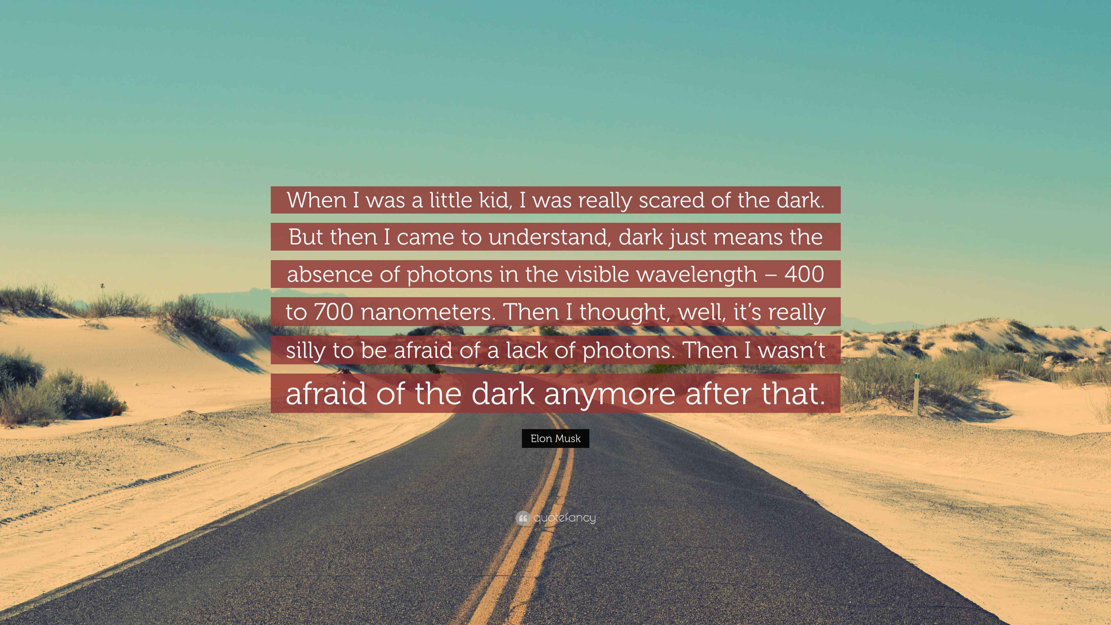 Elon Musk Quote: “When I was a little kid, I was really scared of the ...