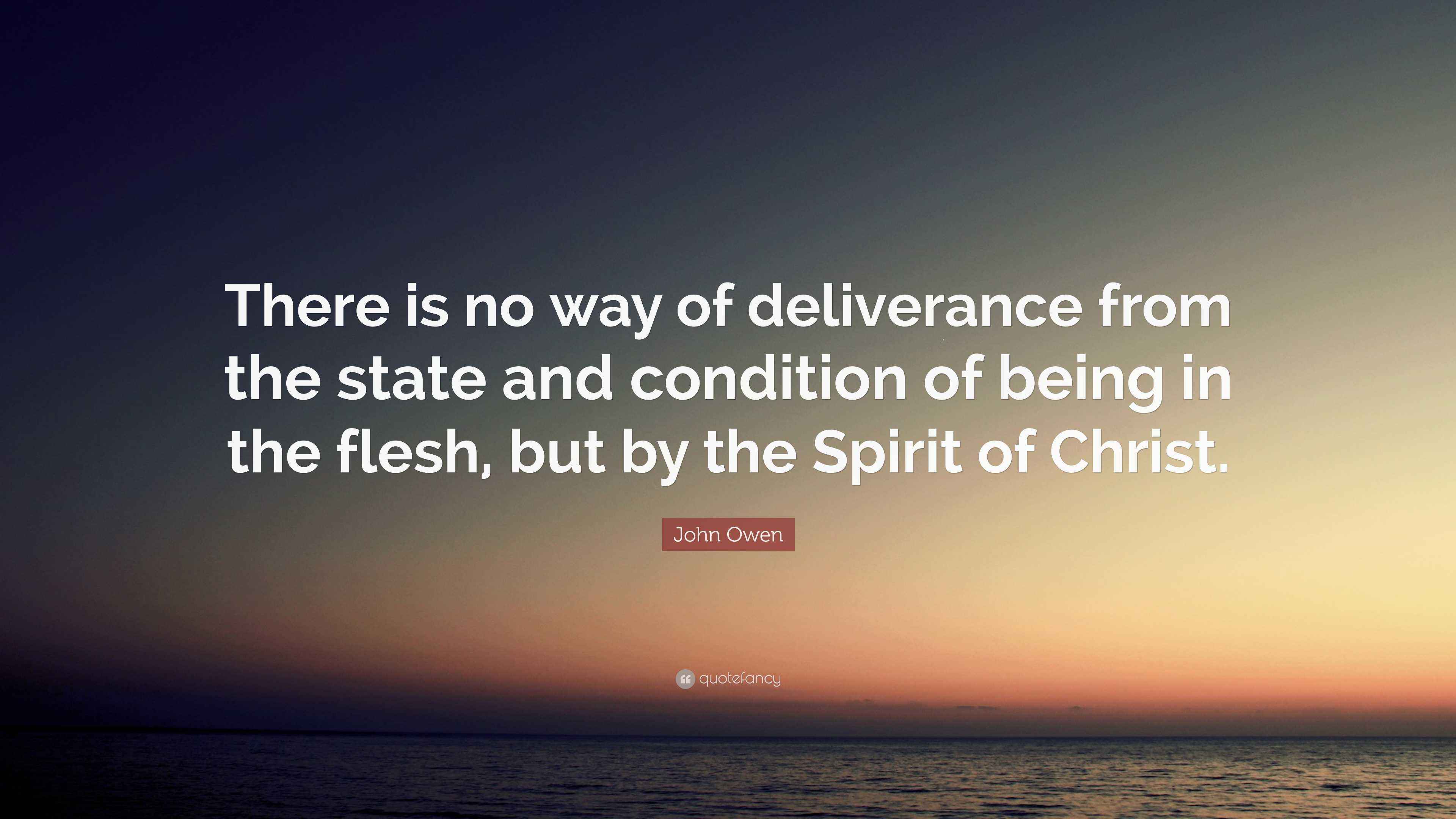 John Owen Quote: “There is no way of deliverance from the state and ...