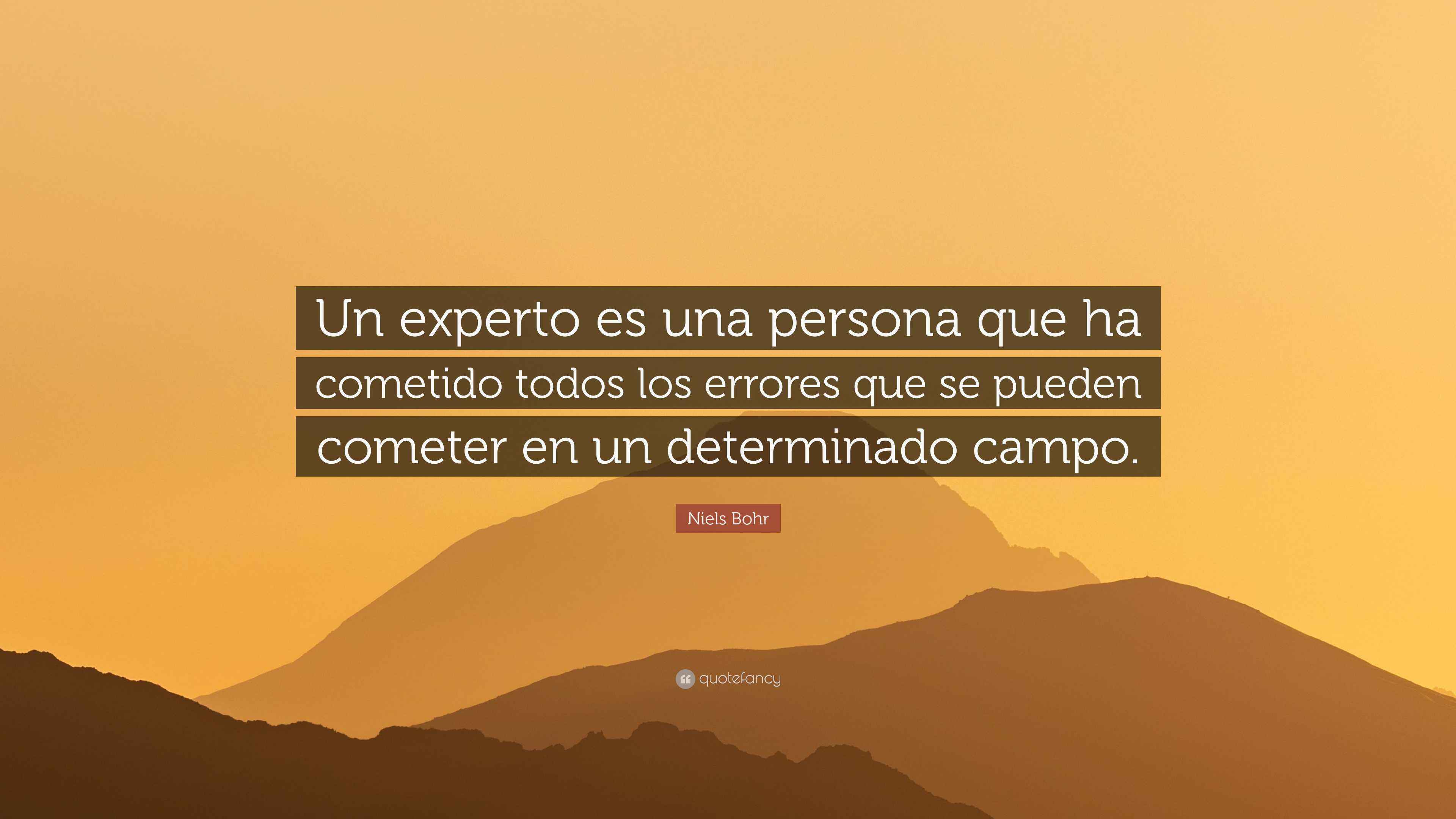 Niels Bohr Quote: “Un experto es una persona que ha cometido todos los ...