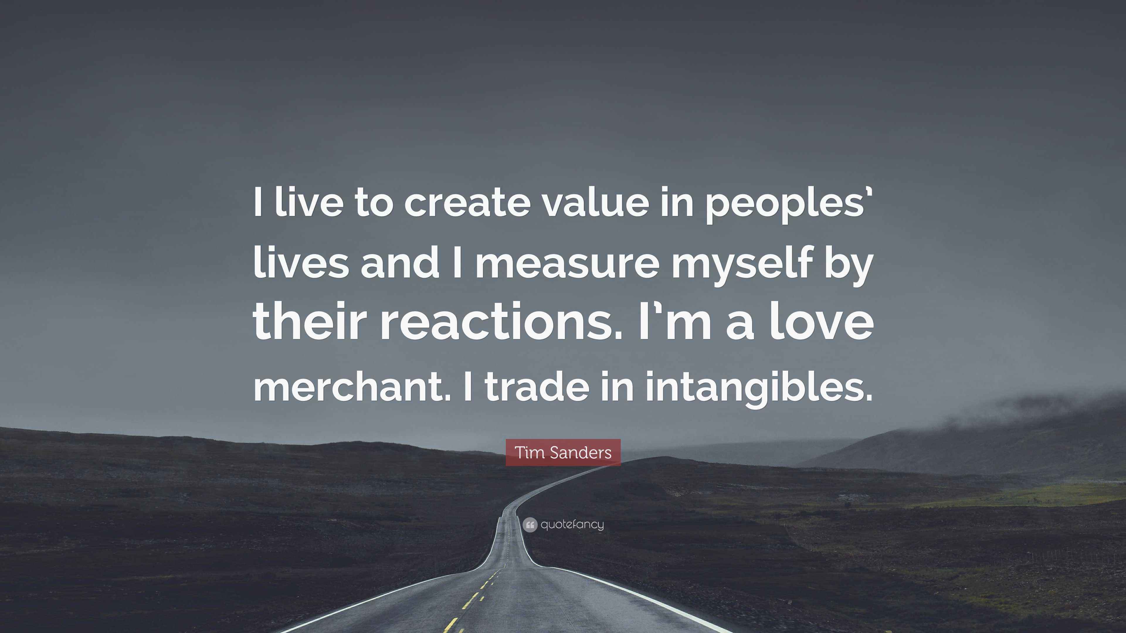 Tim Sanders Quote: “I live to create value in peoples’ lives and I ...