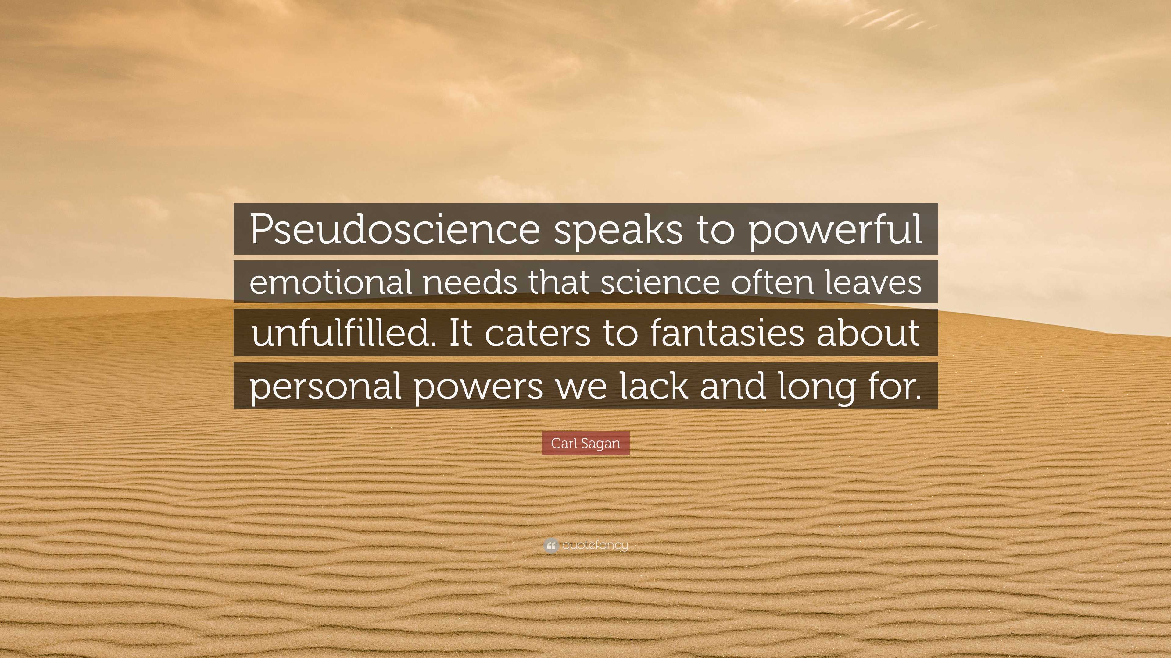 Carl Sagan Quote: “Pseudoscience speaks to powerful emotional needs ...