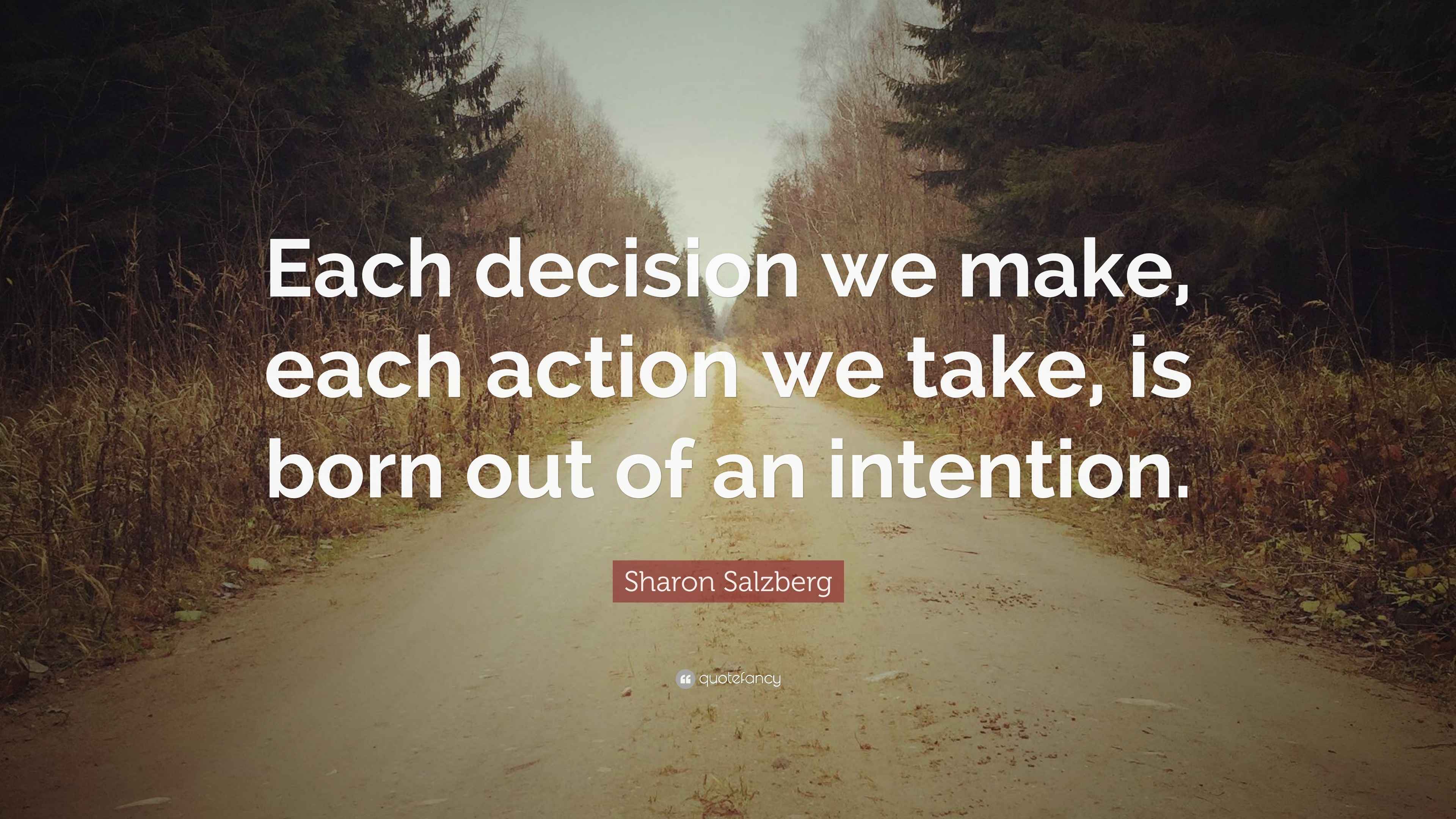 Sharon Salzberg Quote: “Each decision we make, each action we take, is ...