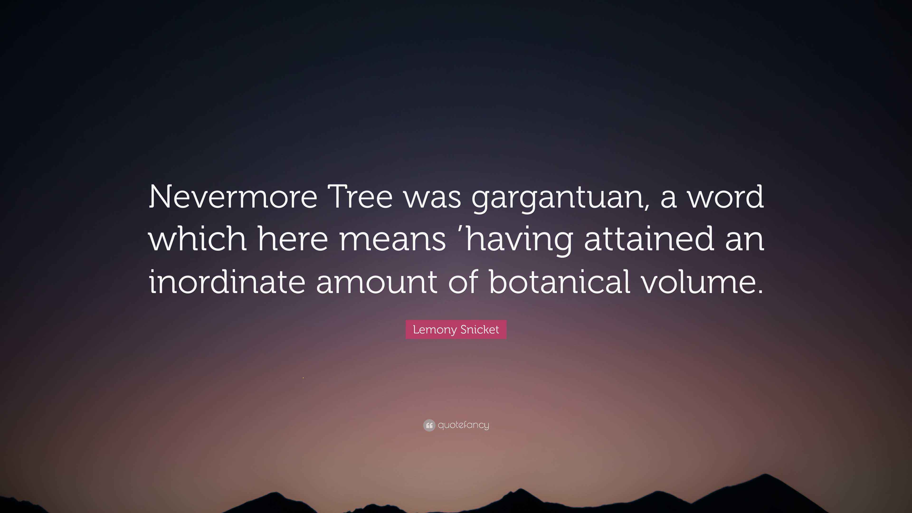 Lemony Snicket Quote: “Nevermore Tree was gargantuan, a word which here ...