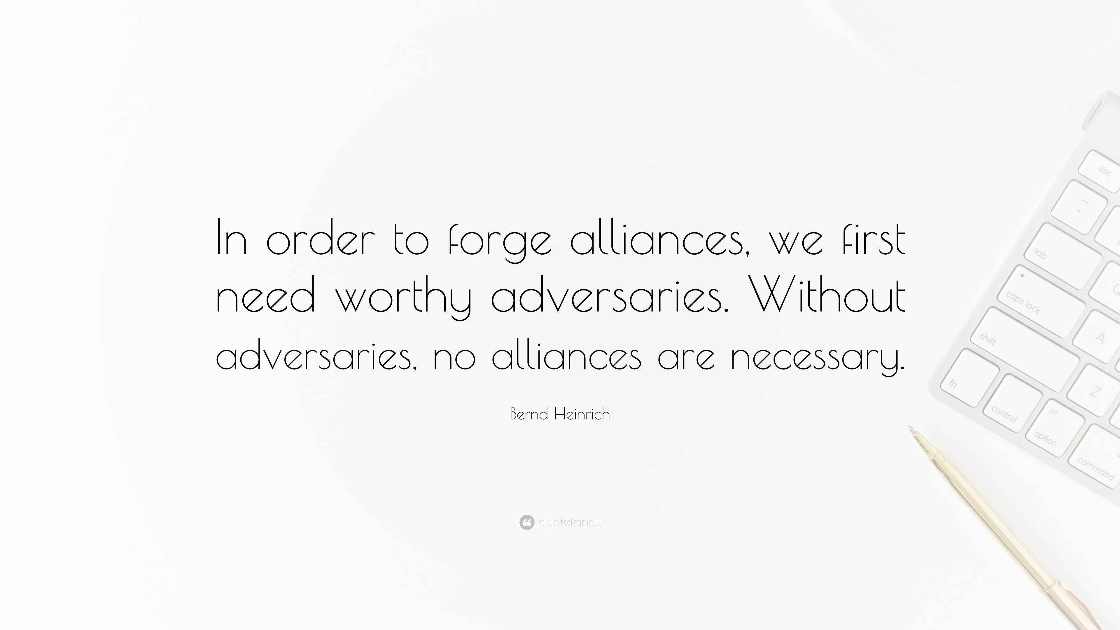 Bernd Heinrich Quote: “In order to forge alliances, we first need ...