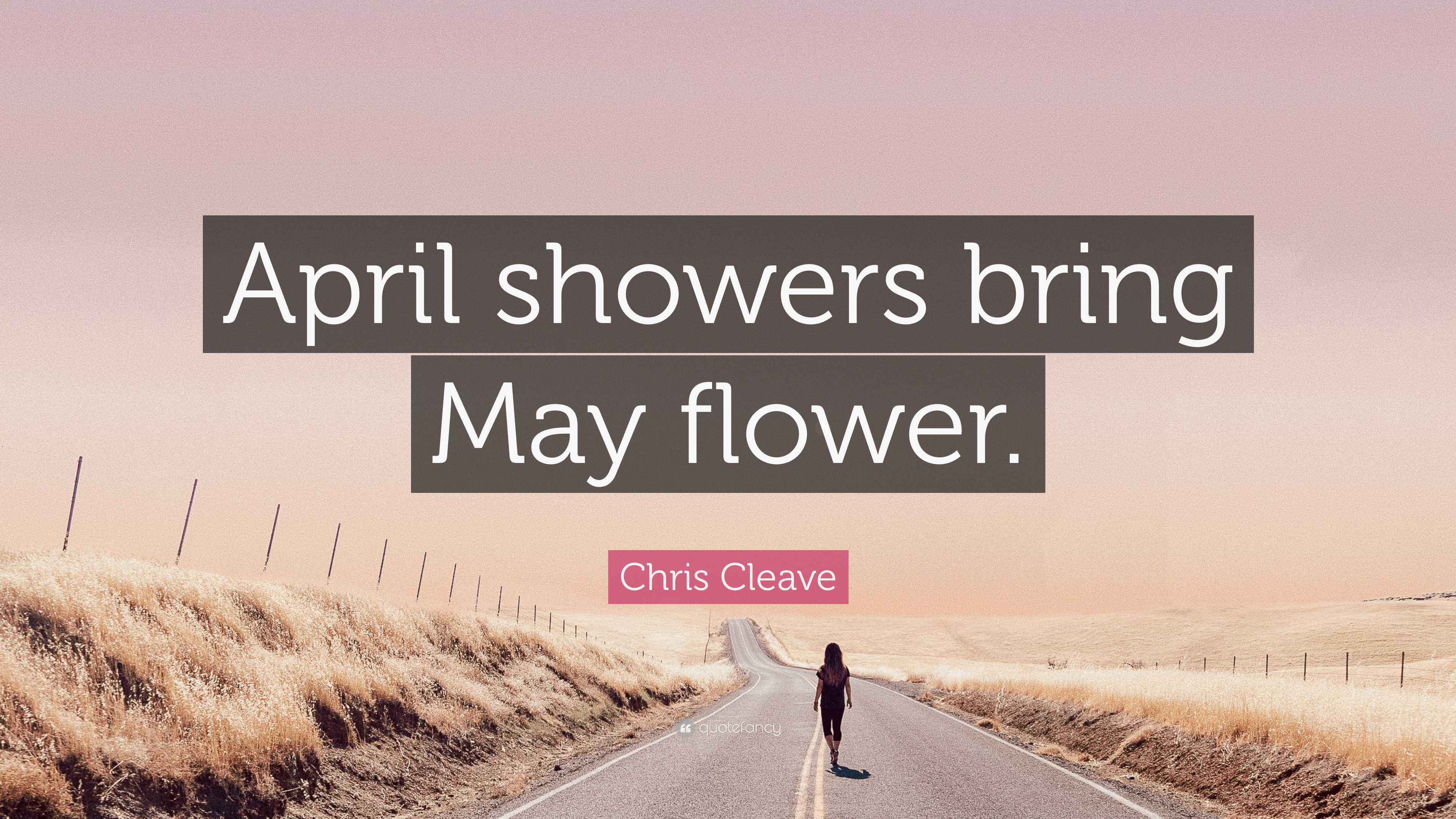 Chris Cleave Quote: “April showers bring May flower.”