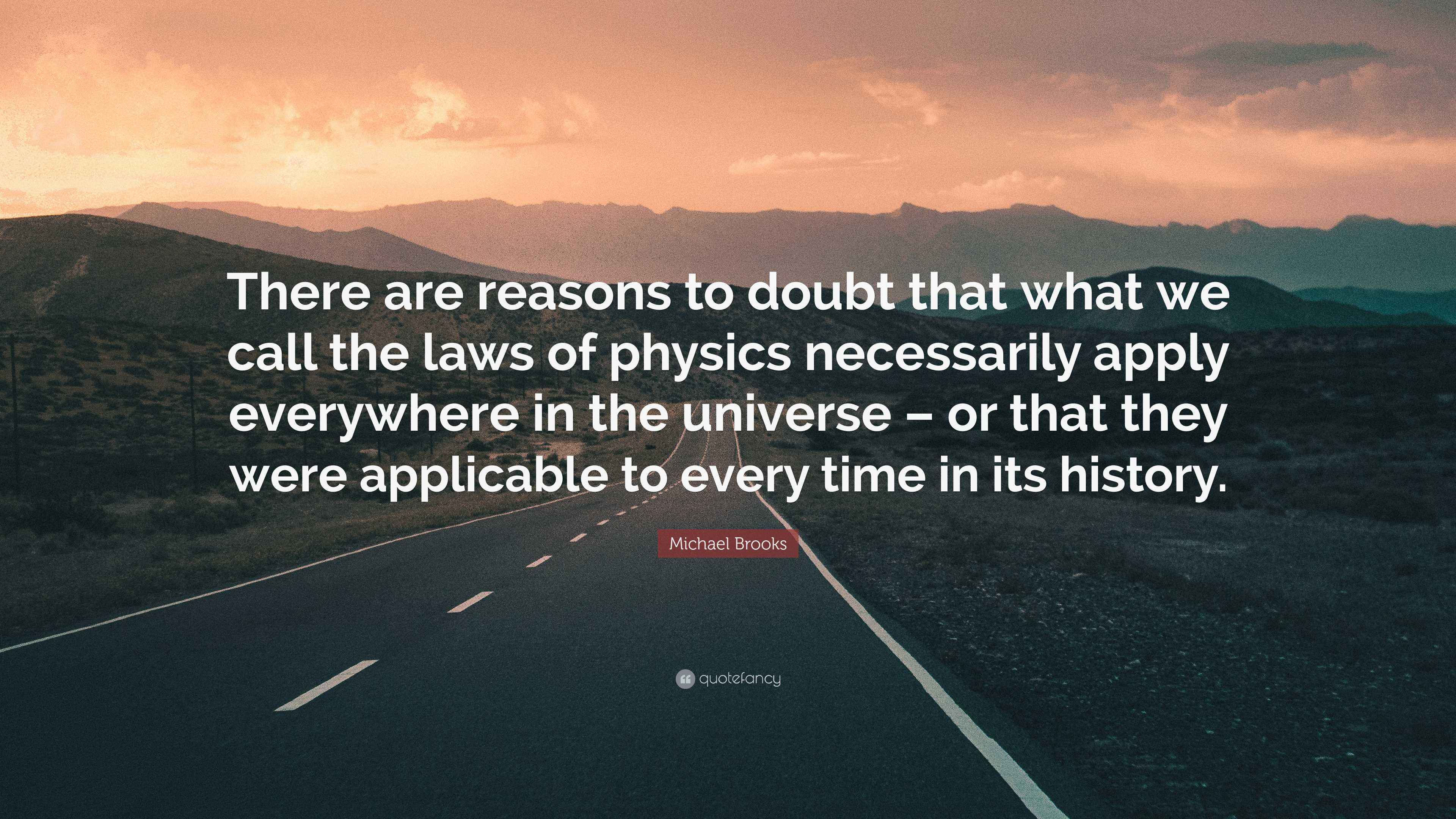 Michael Brooks Quote: “There are reasons to doubt that what we call the ...
