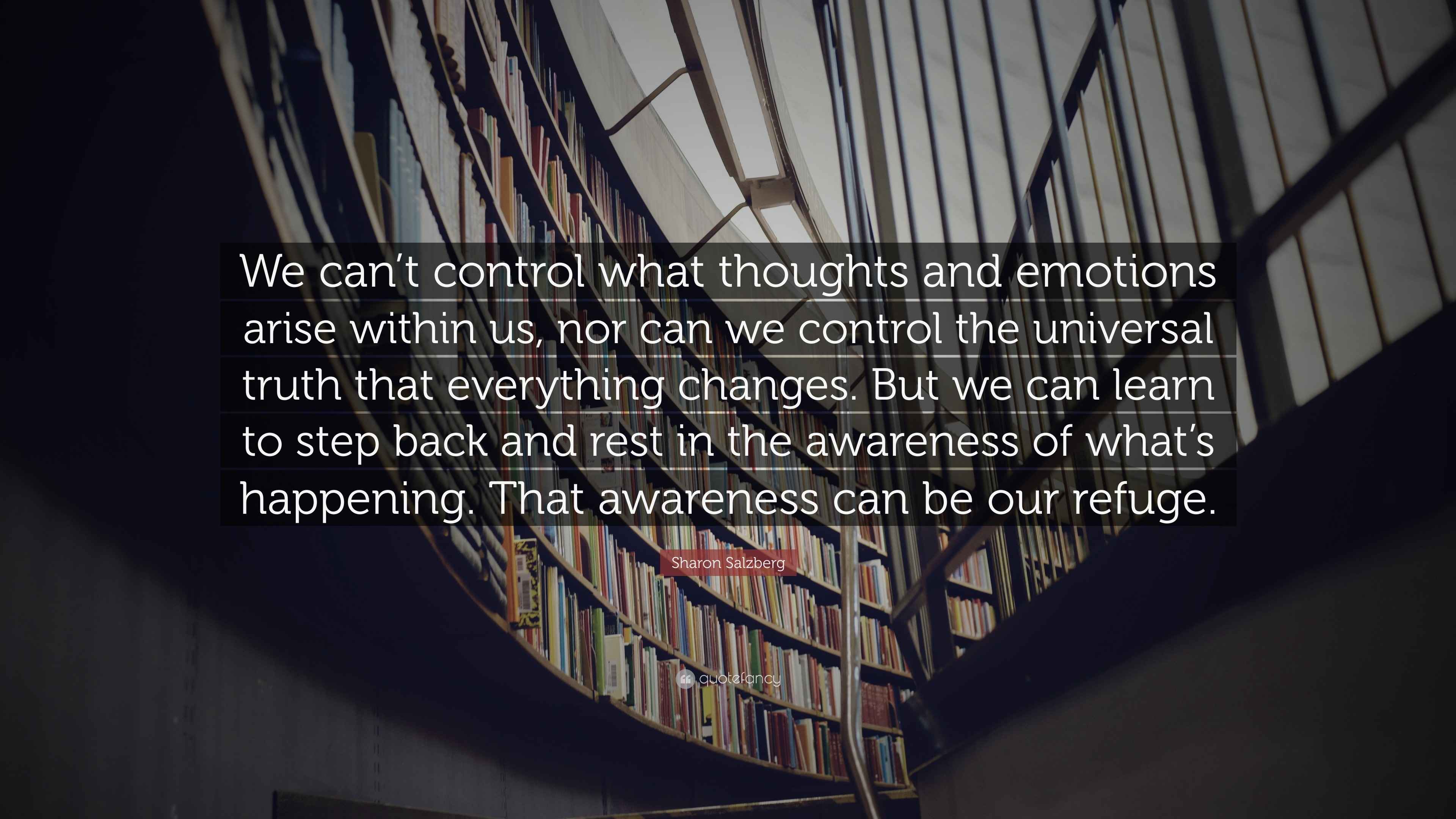 Sharon Salzberg Quote: “We can’t control what thoughts and emotions ...
