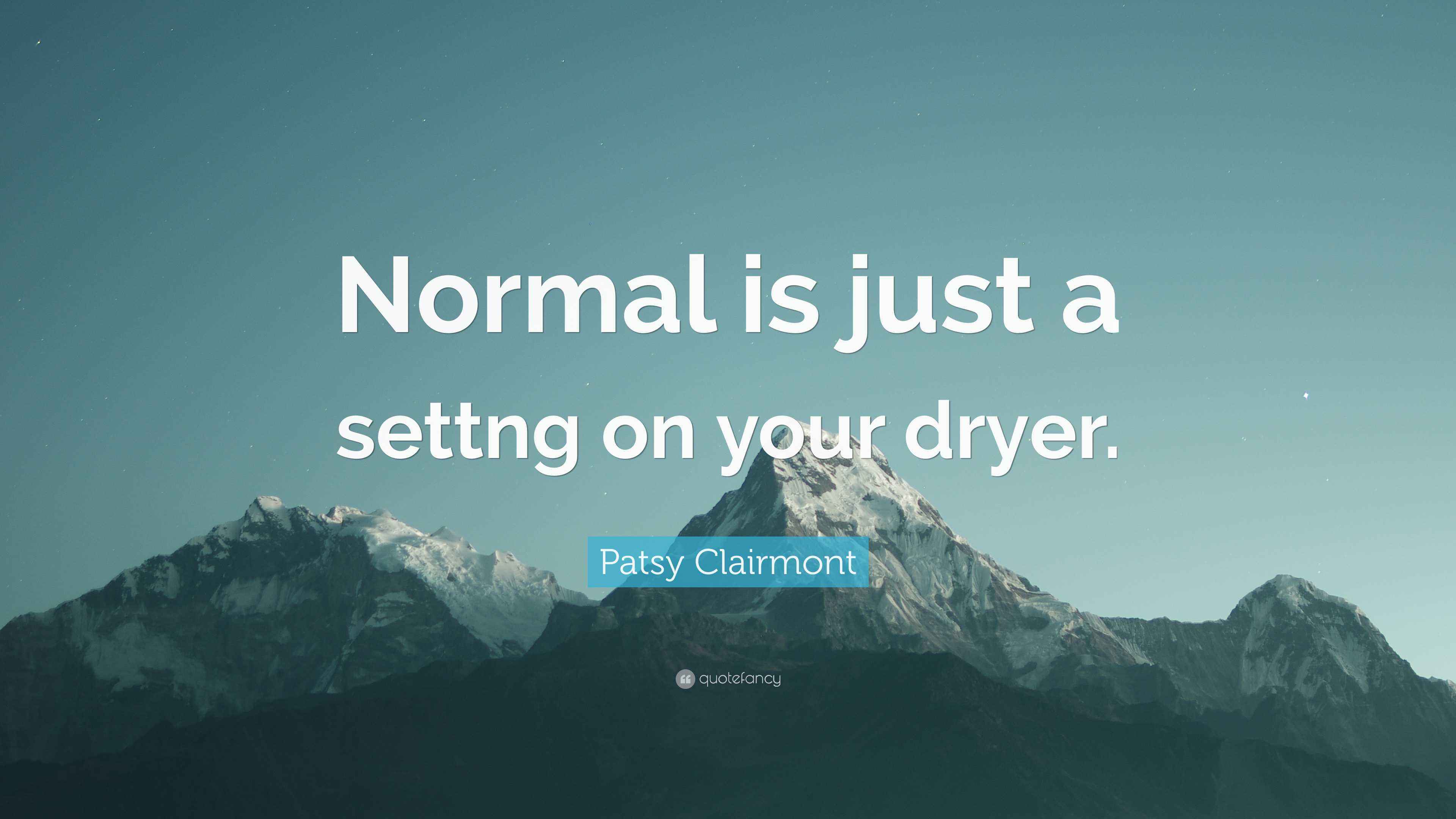 Patsy Clairmont Quote: “Normal is just a settng on your dryer.”