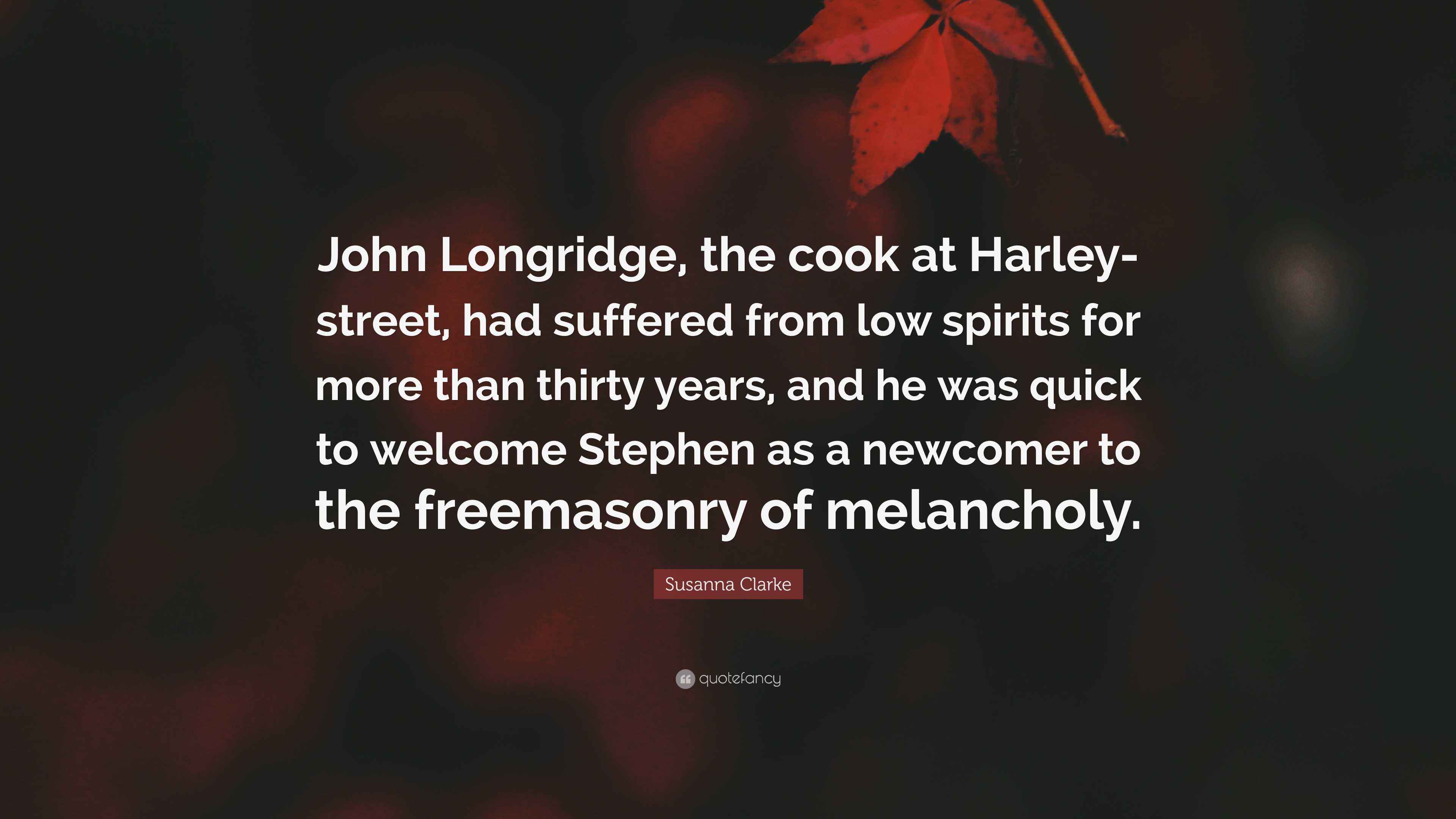 Susanna Clarke Quote: “John Longridge, the cook at Harley-street, had ...