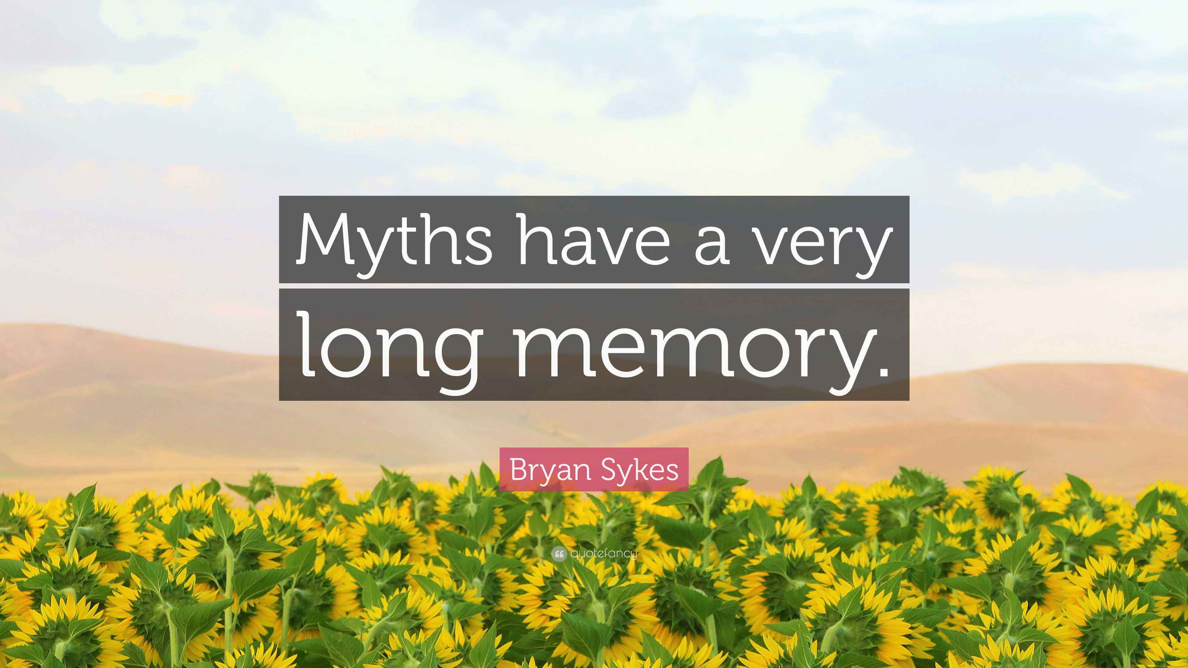 Bryan Sykes Quote: “Myths have a very long memory.”