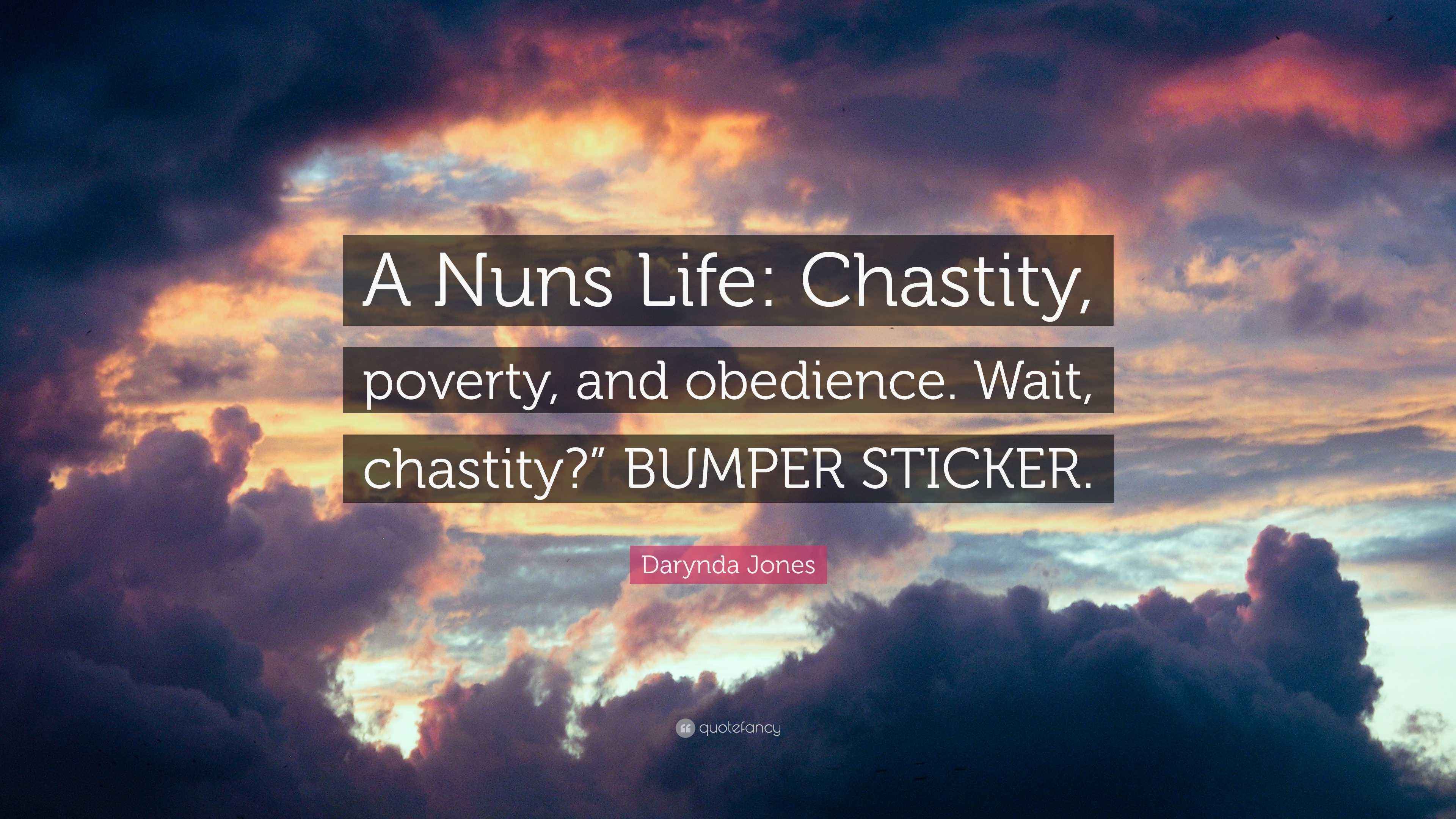 Darynda Jones Quote: “A Nuns Life: Chastity, poverty, and obedience ...