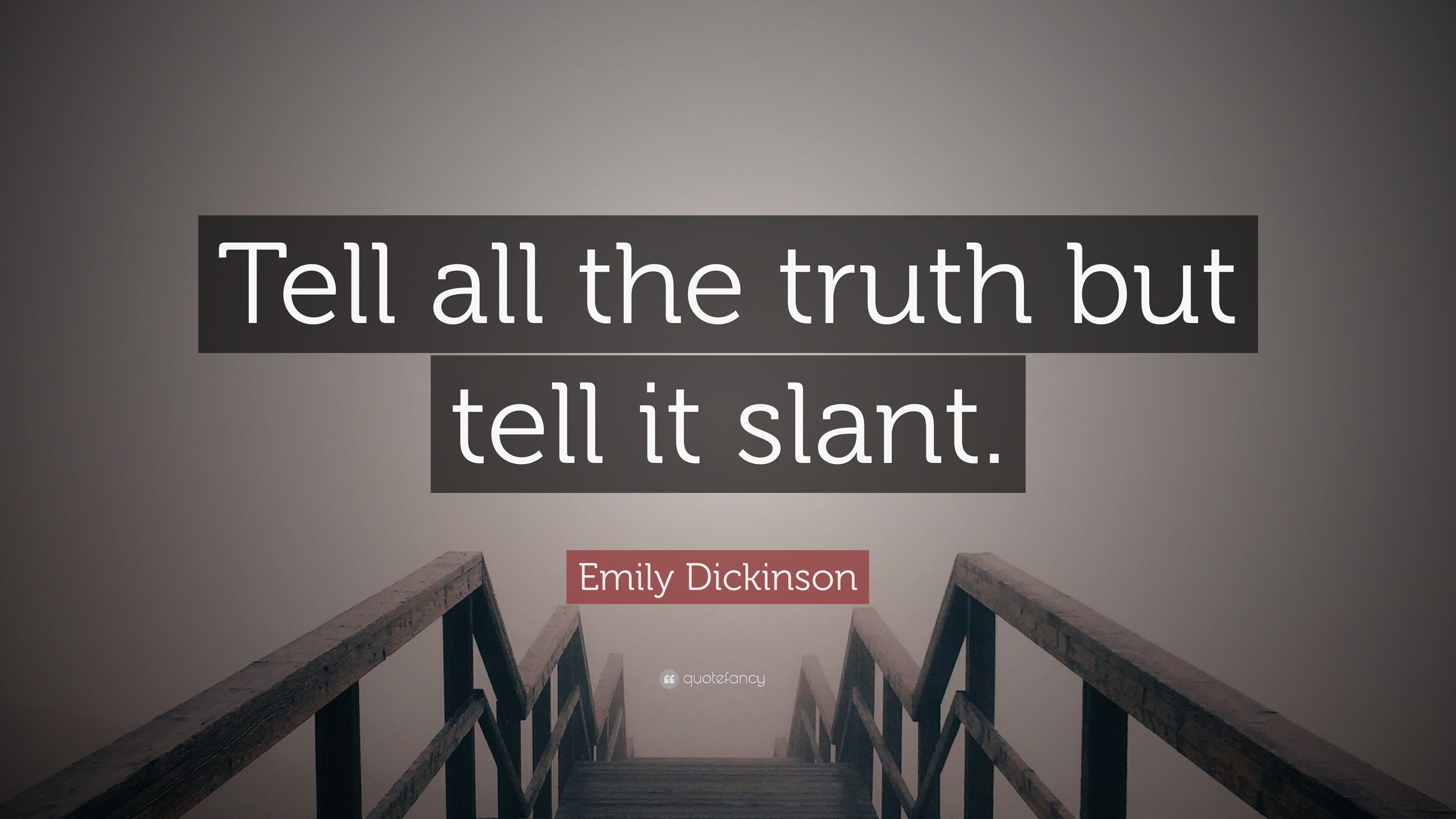 Emily Dickinson Quote: “Tell all the truth but tell it slant.”