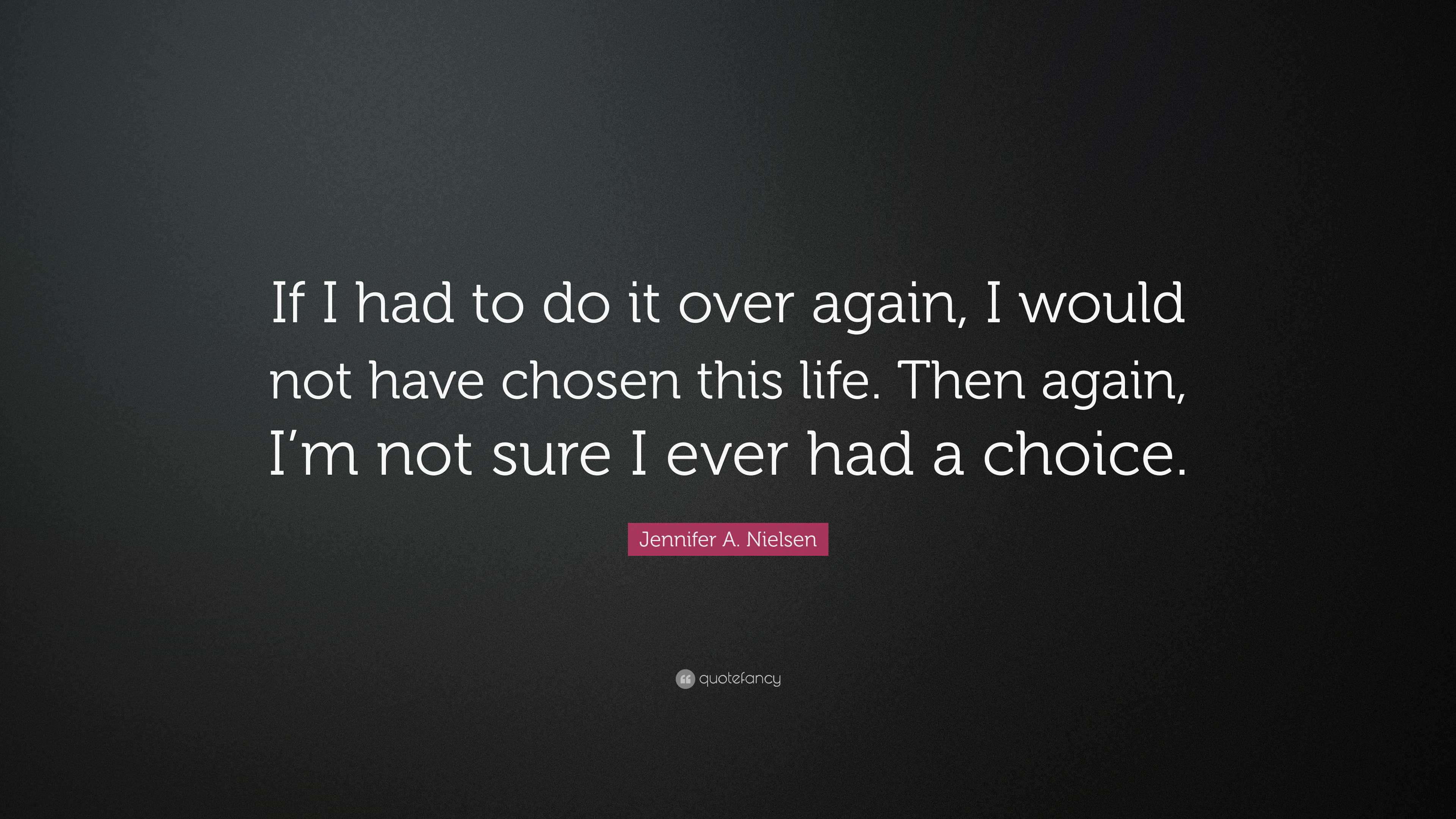 Jennifer A. Nielsen Quote: “If I had to do it over again, I would not ...
