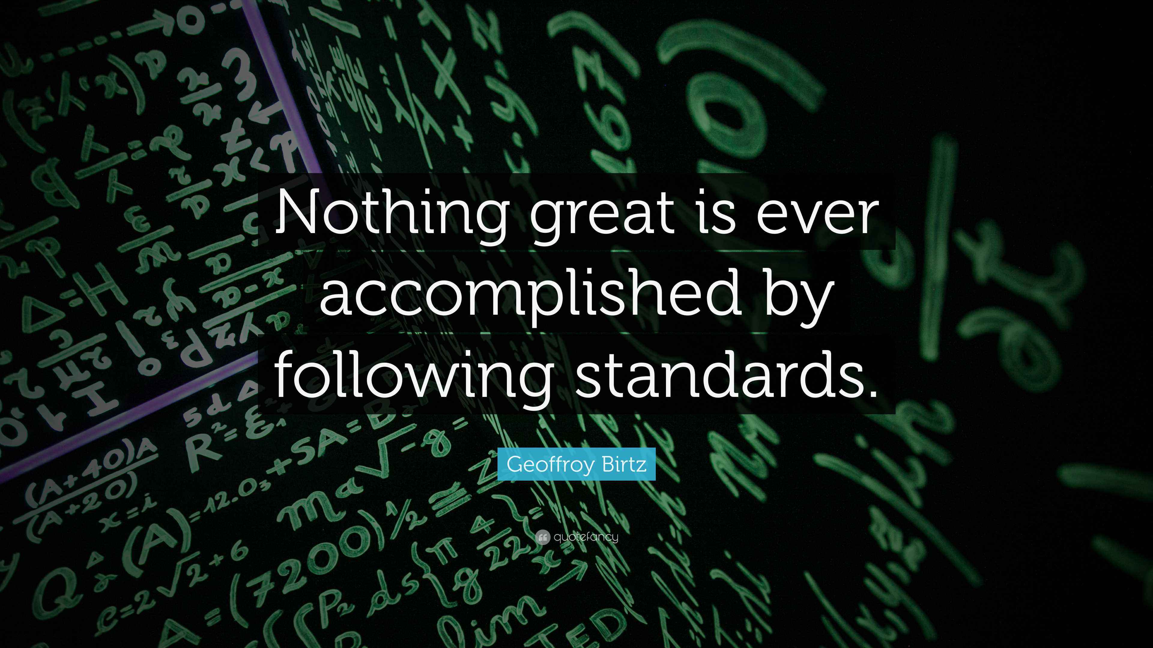 Geoffroy Birtz Quote: “Nothing great is ever accomplished by following ...