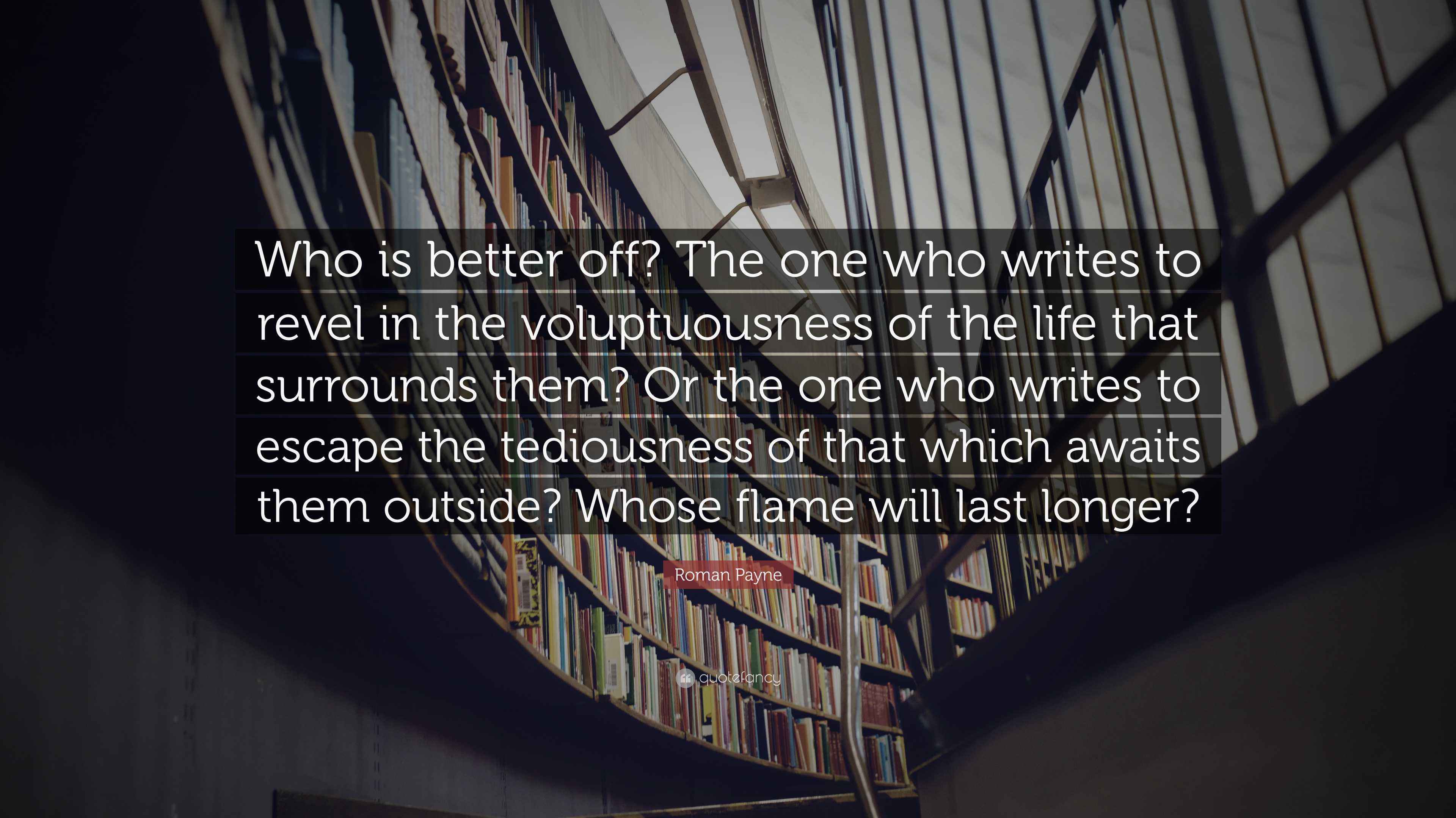Roman Payne Quote: “Who is better off? The one who writes to revel in ...