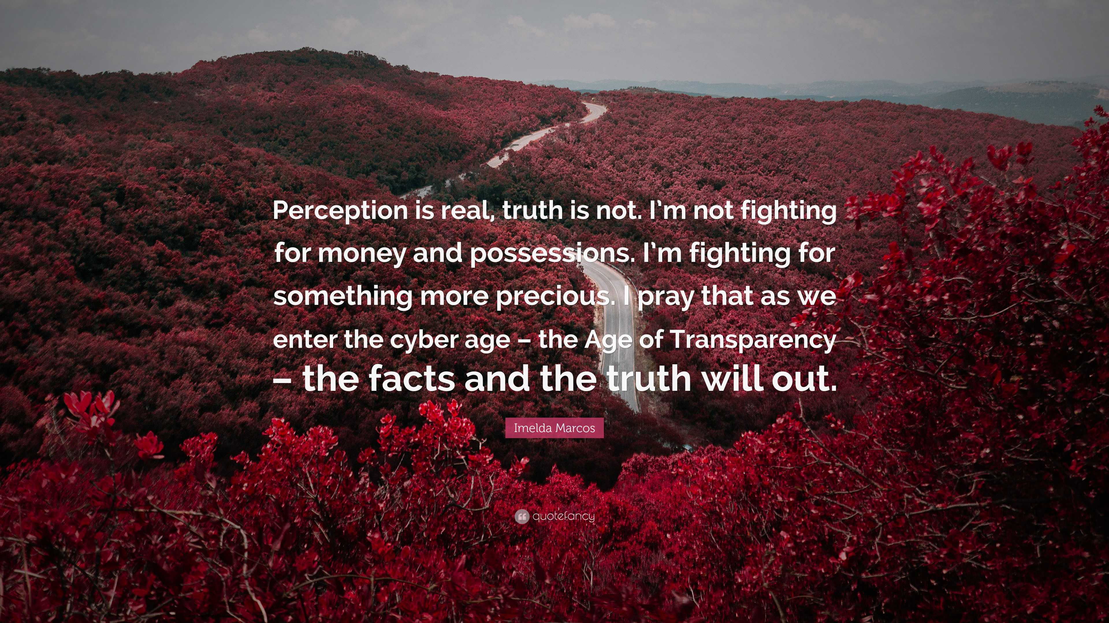 Imelda Marcos Quote: “Perception is real, truth is not. I’m not ...