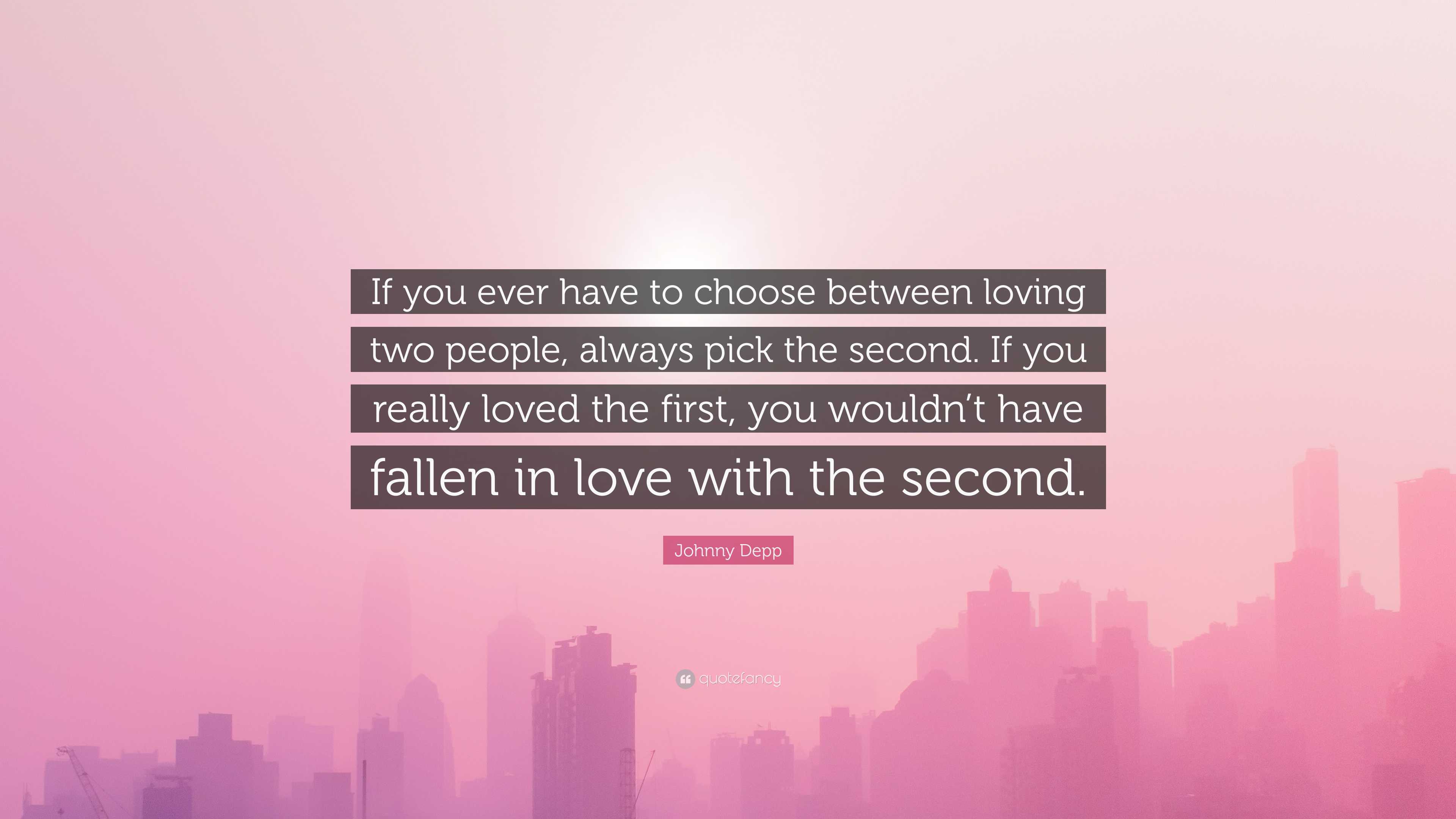Johnny Depp Quote: “If you ever have to choose between loving two ...