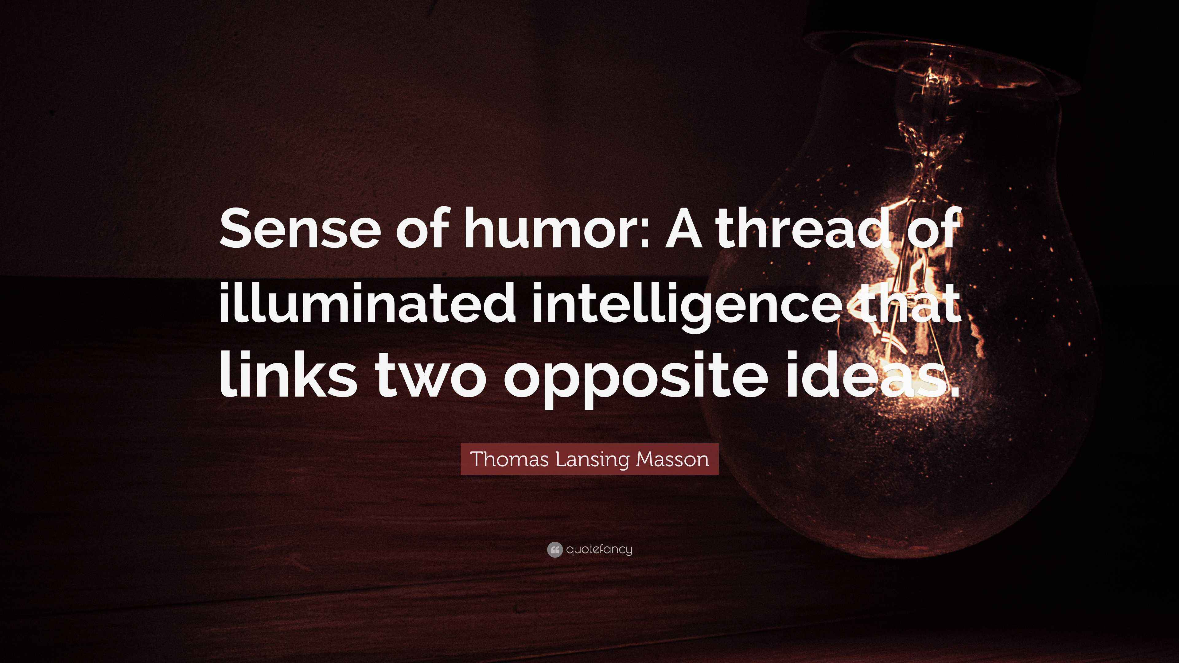 Thomas Lansing Masson Quote: “Sense of humor: A thread of illuminated ...