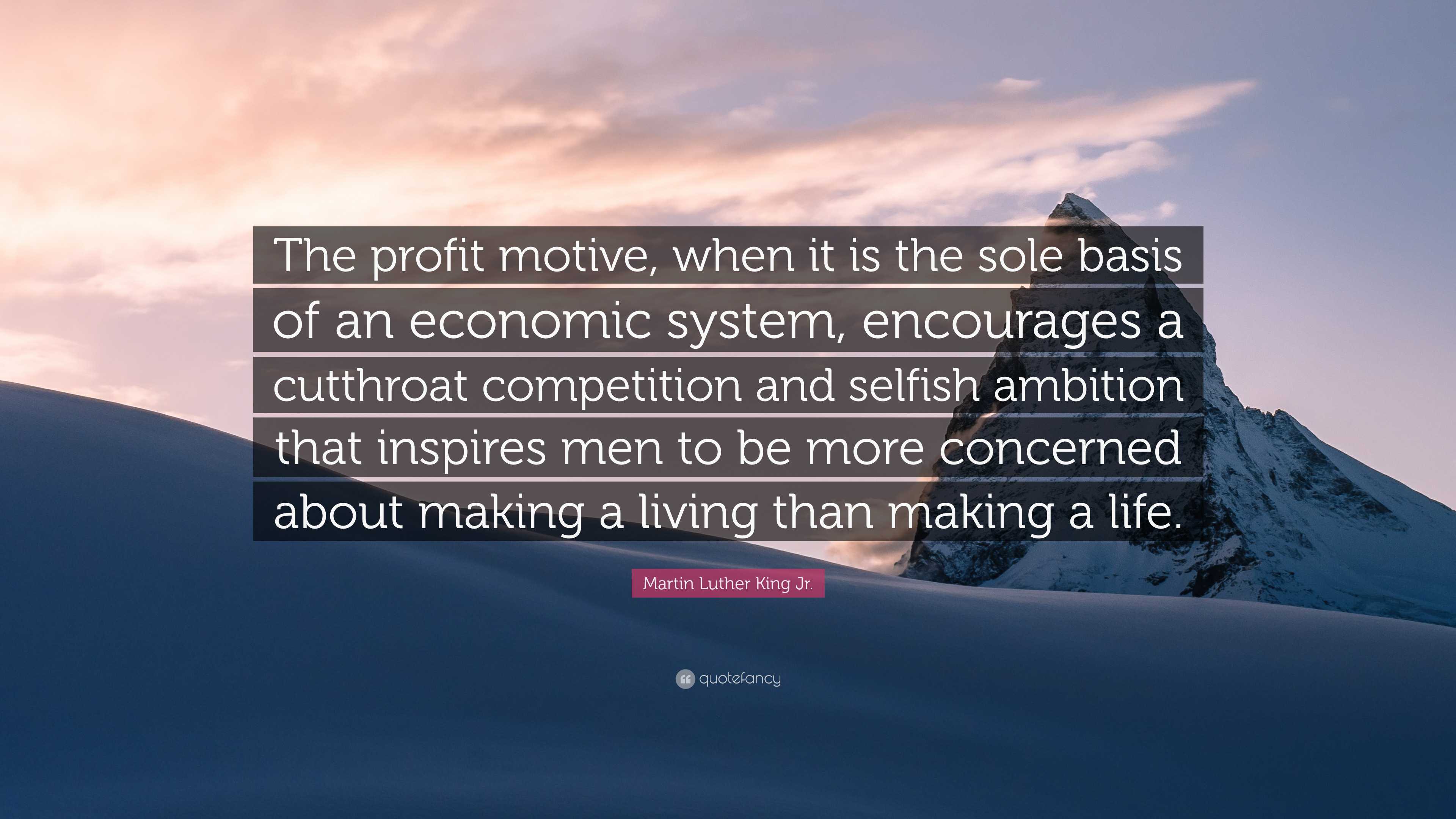 Martin Luther King Jr. Quote: “The profit motive, when it is the sole ...