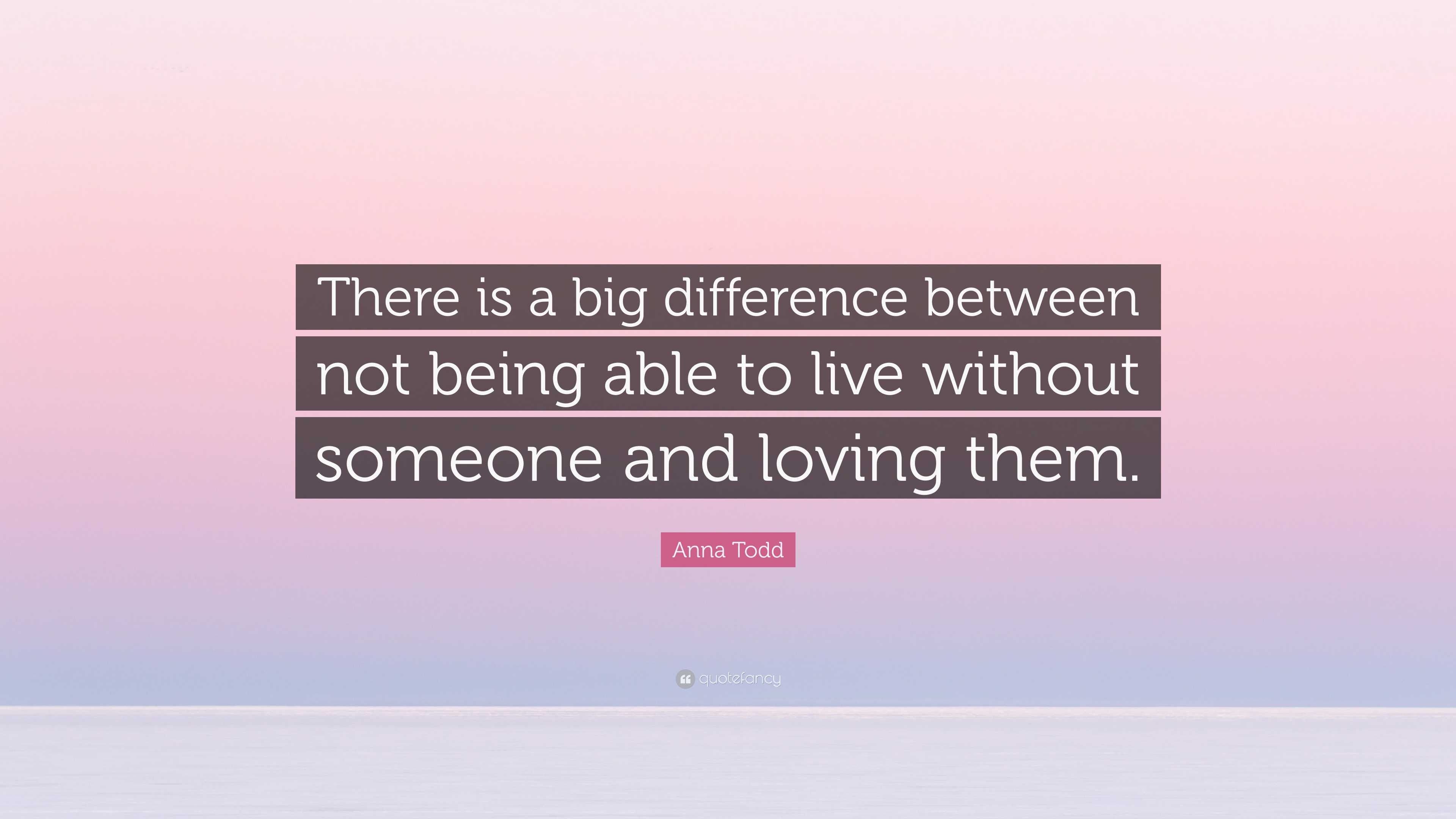 Anna Todd Quote: “There is a big difference between not being able to ...