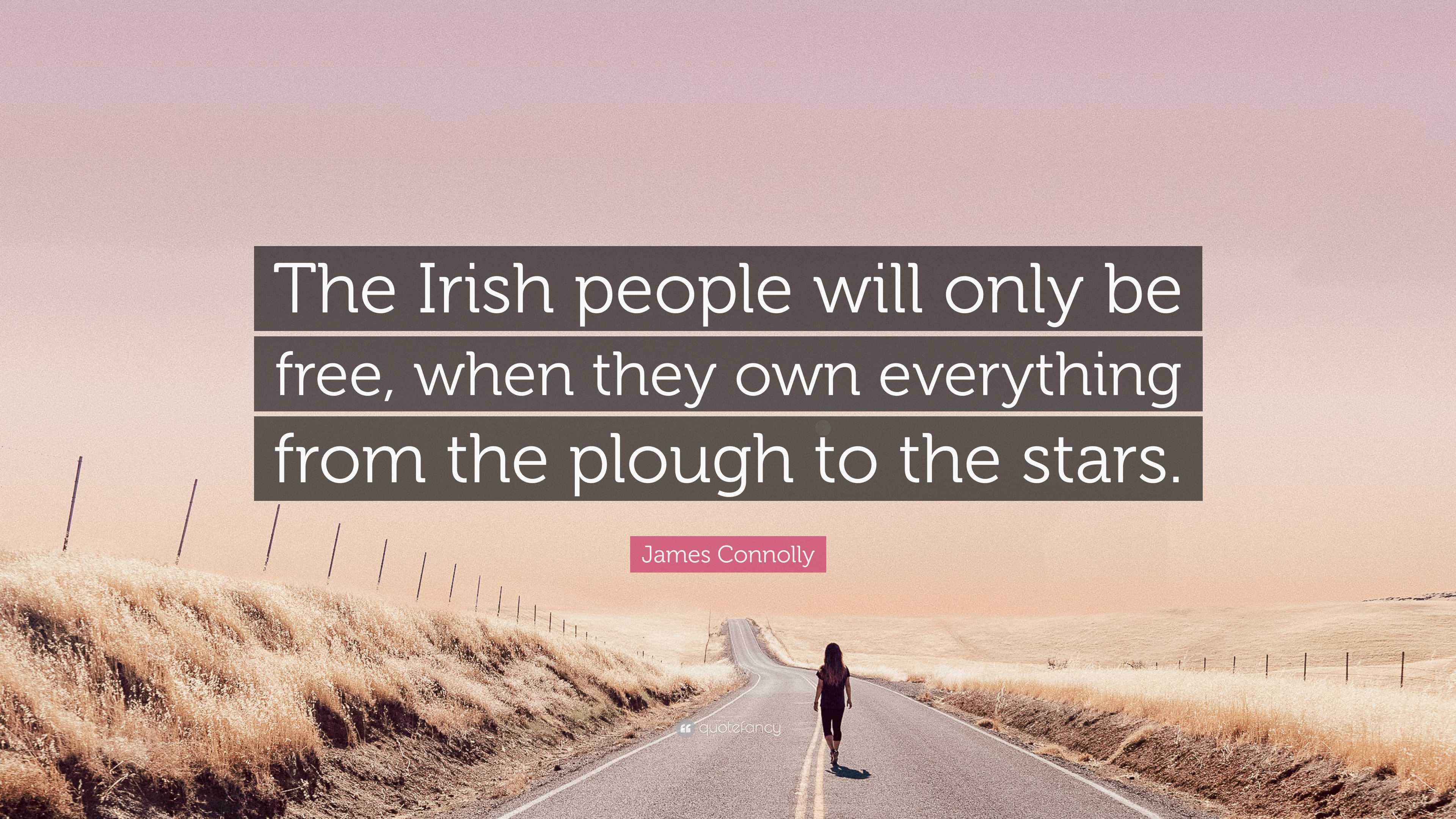 James Connolly Quote: “The Irish people will only be free, when they ...