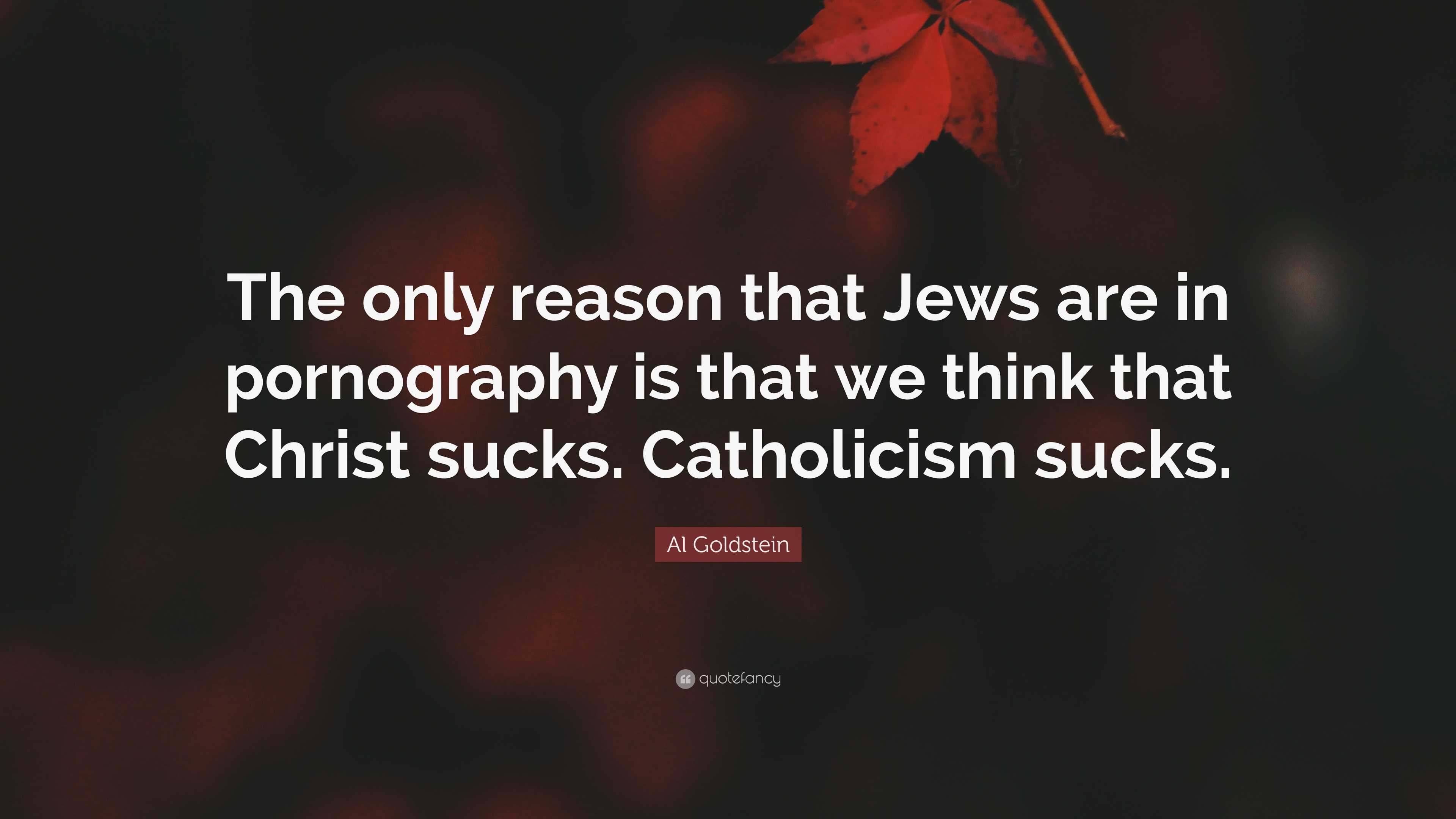 Al Goldstein Quote: “The only reason that Jews are in pornography is ...