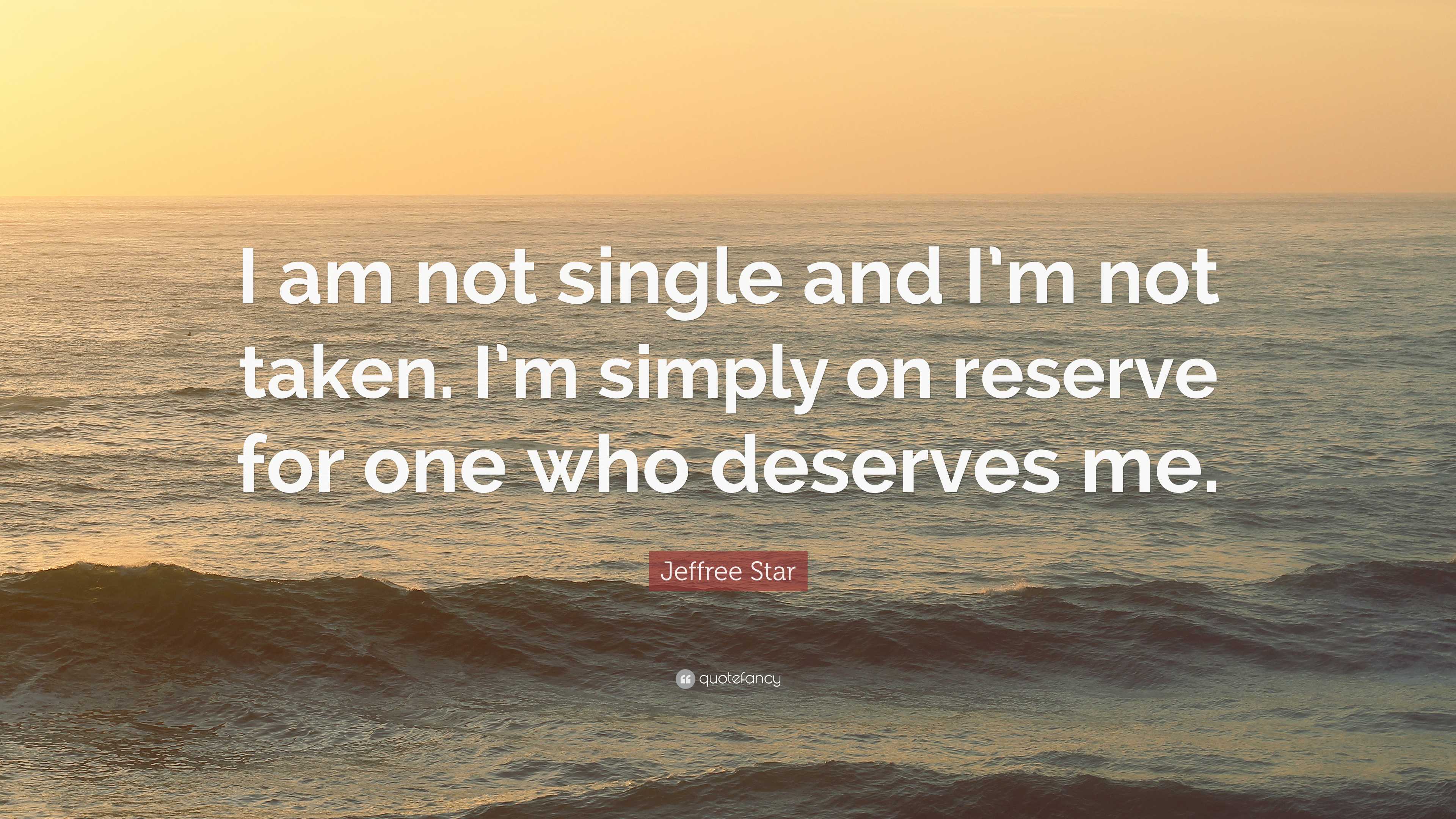 Jeffree Star Quote: “I am not single and I’m not taken. I’m simply on ...