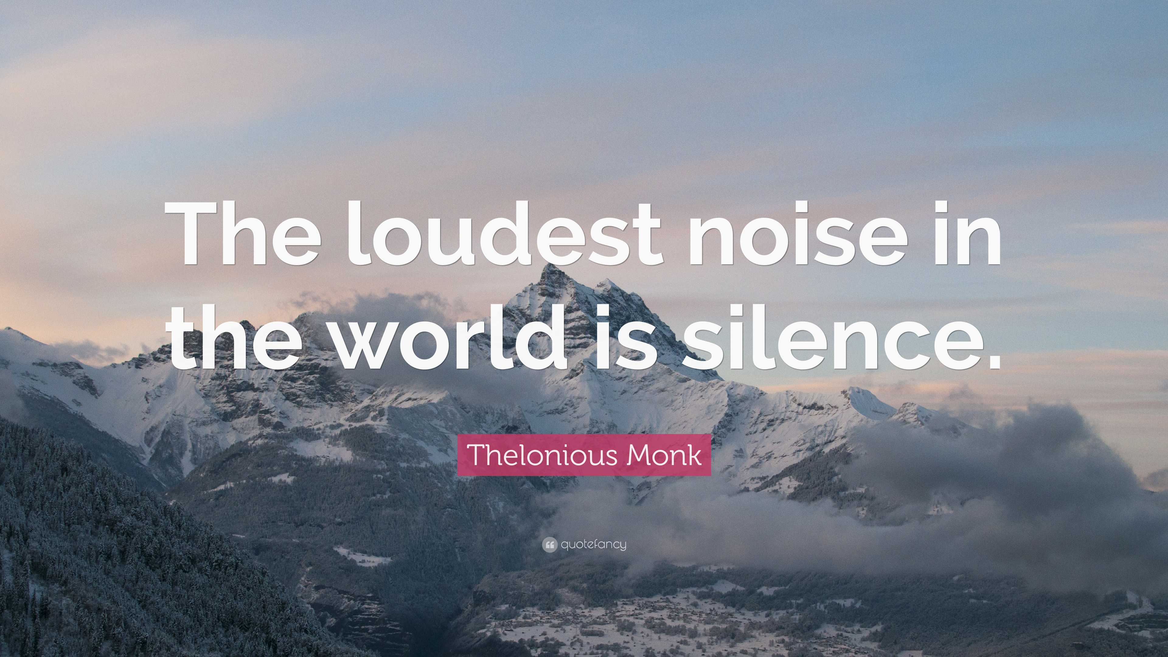 Thelonious Monk Quote: “The loudest noise in the world is silence.”