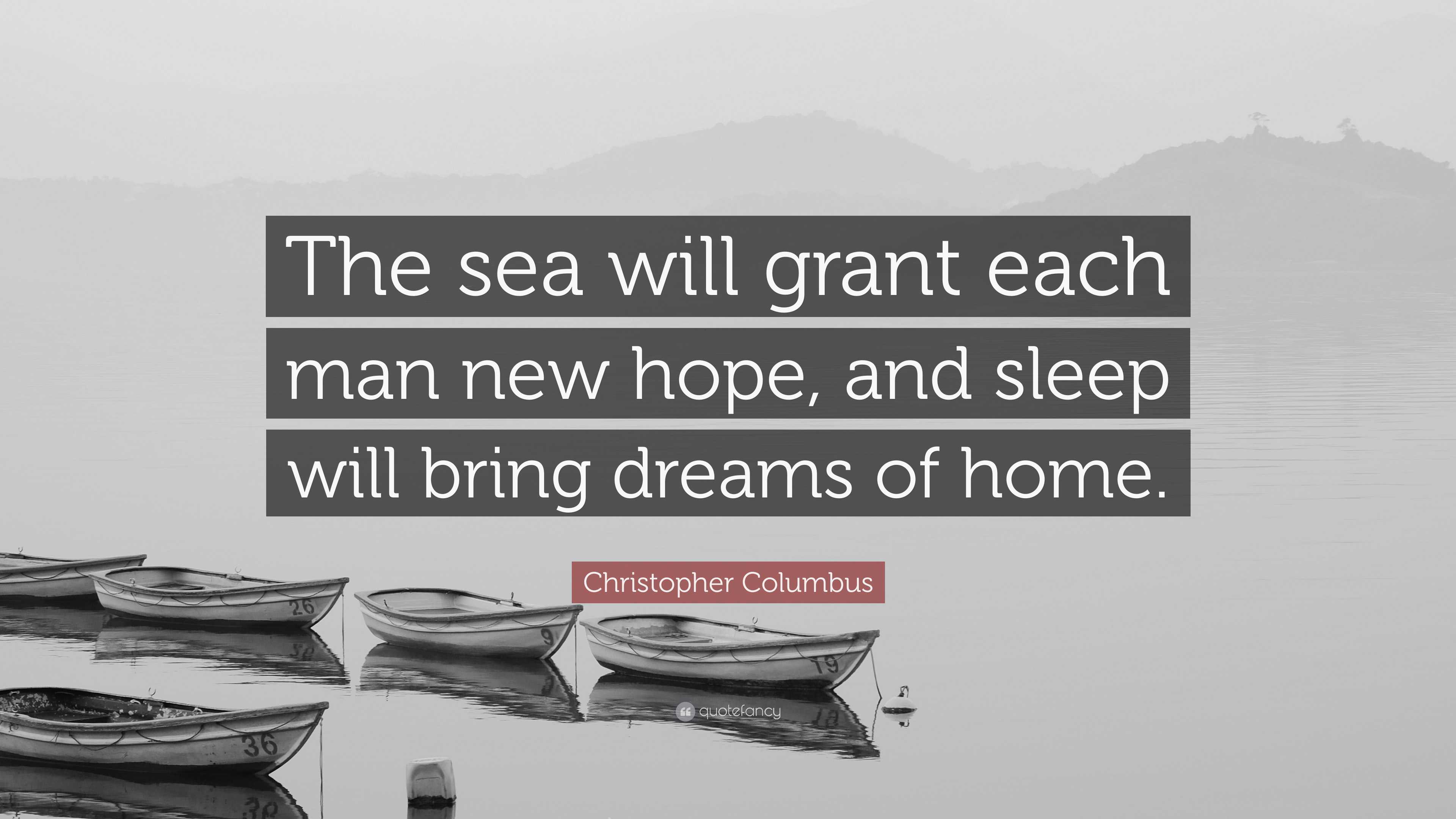 Christopher Columbus Quote: “The sea will grant each man new hope, and ...