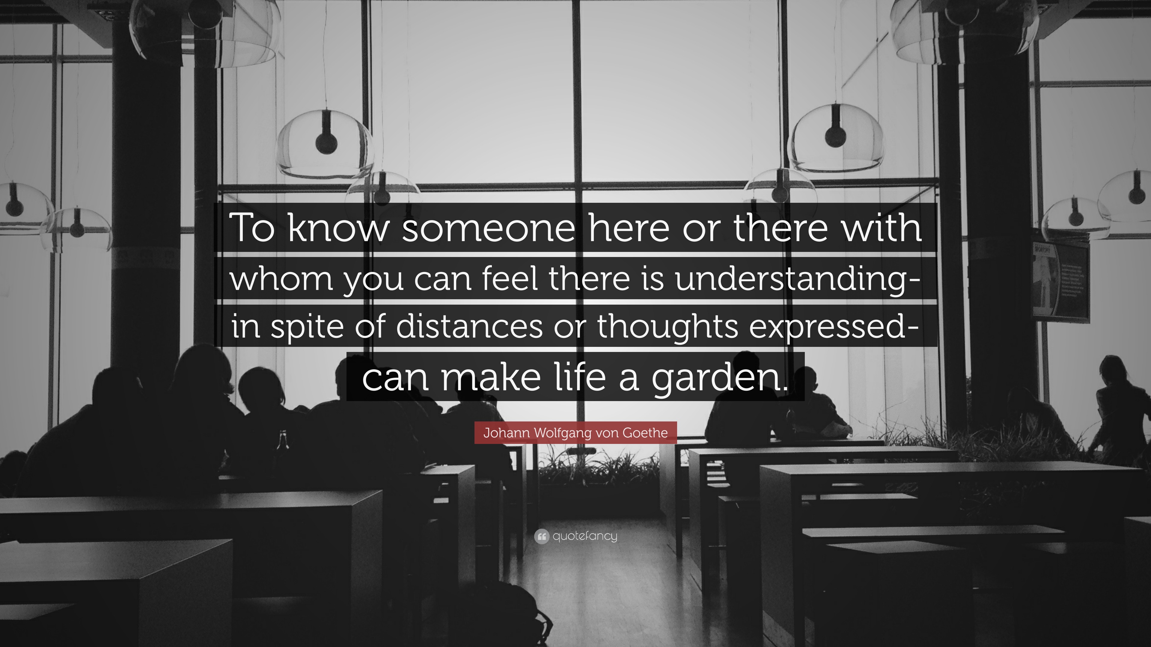 Johann Wolfgang von Goethe Quote: “To know someone here or there with ...