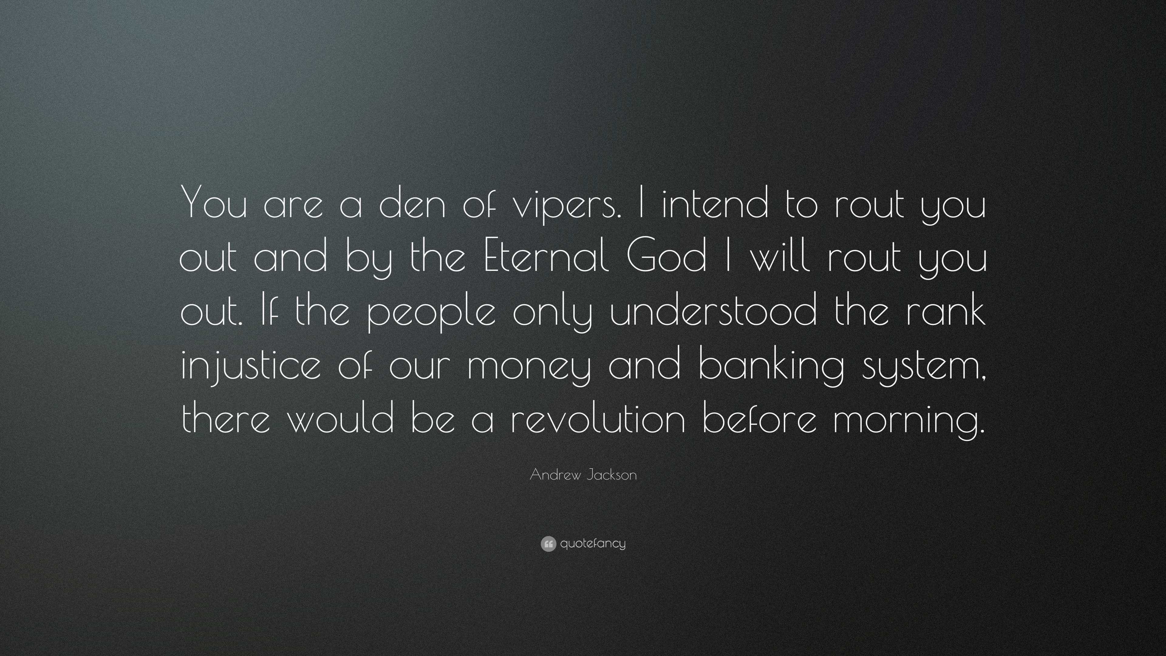 Andrew Jackson Quote: “You are a den of vipers. I intend to rout you ...