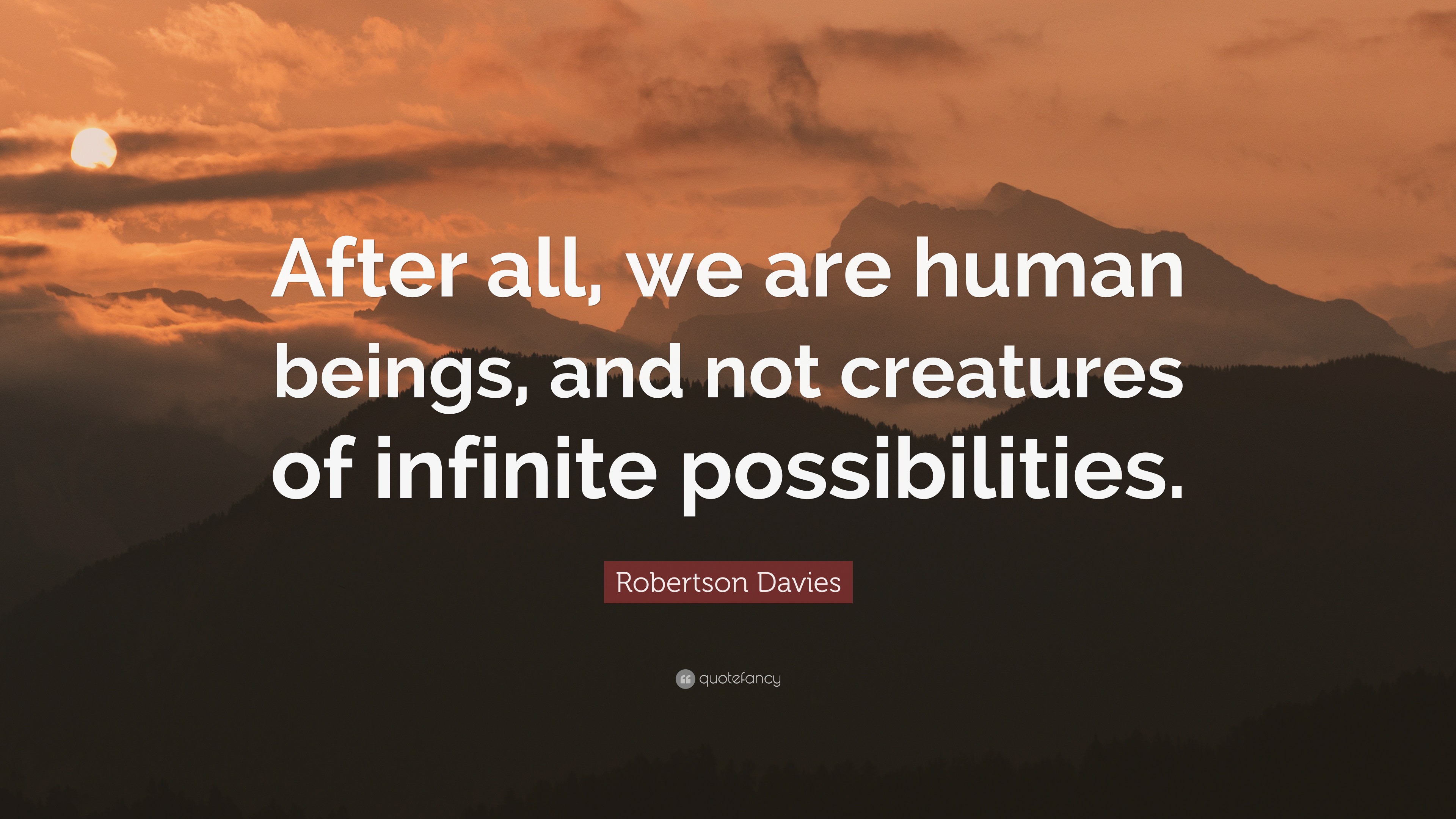Robertson Davies Quote: “After all, we are human beings, and not ...