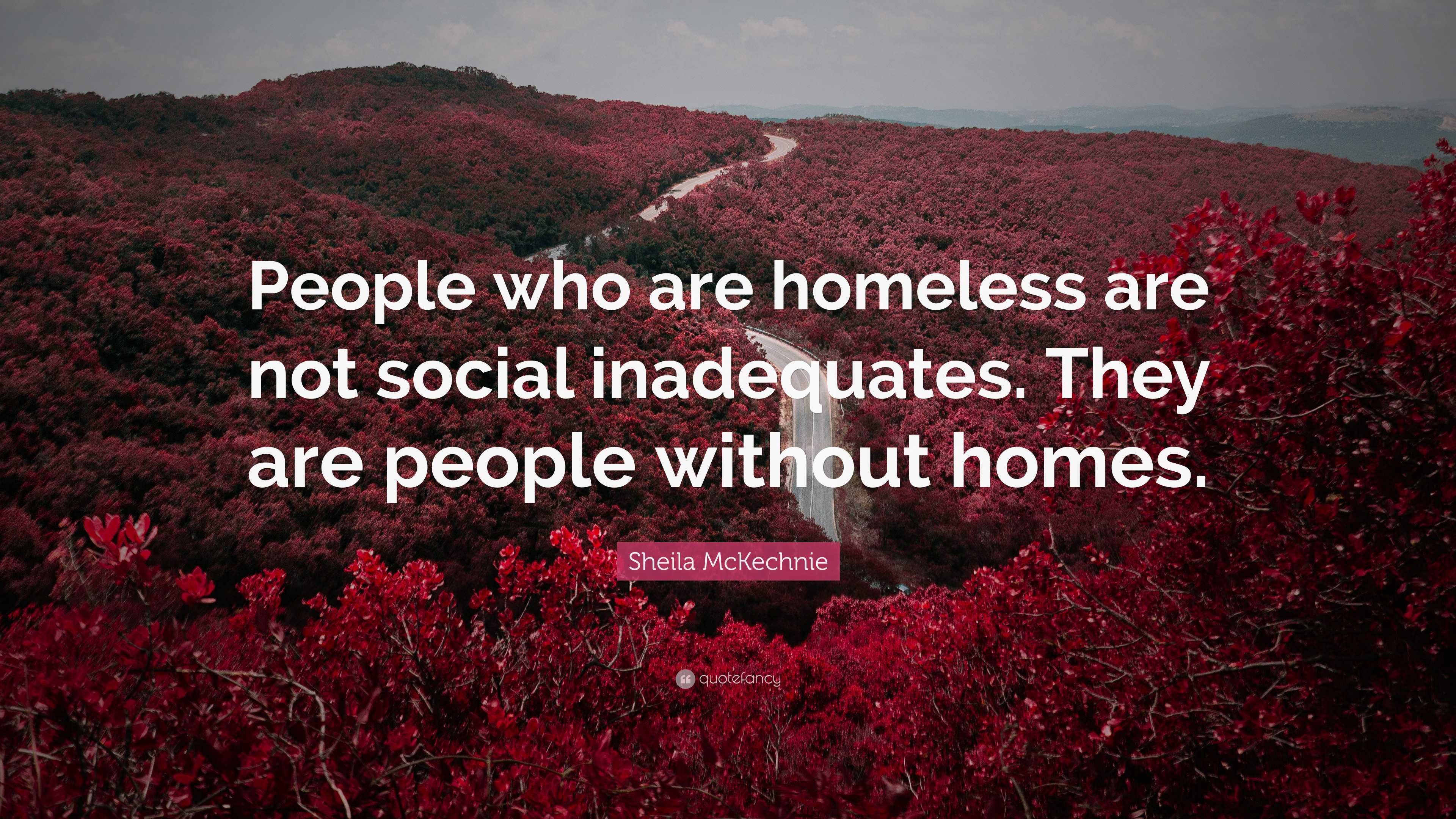 Sheila McKechnie Quote: “People who are homeless are not social ...