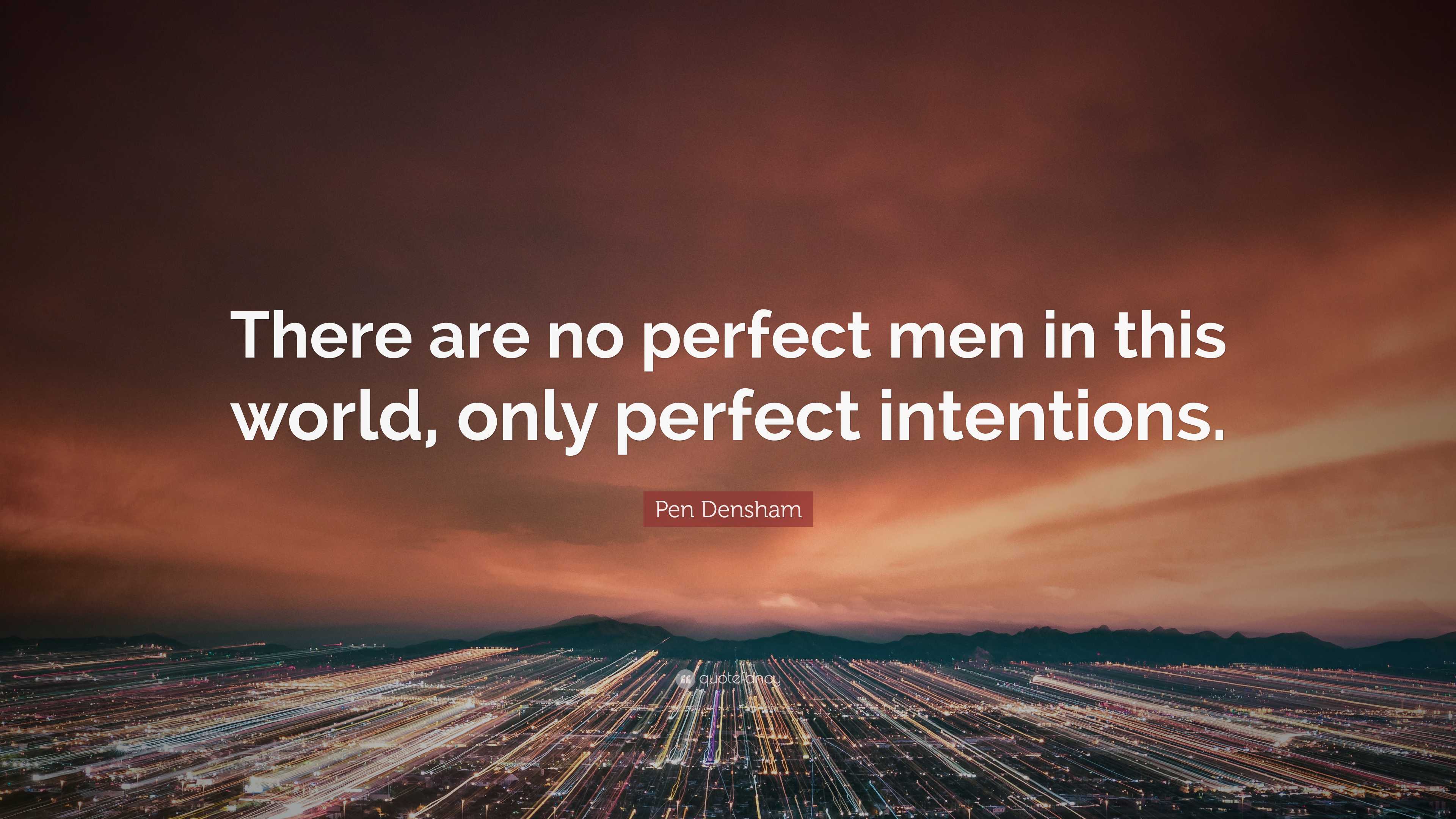 Pen Densham Quote: “There are no perfect men in this world, only ...