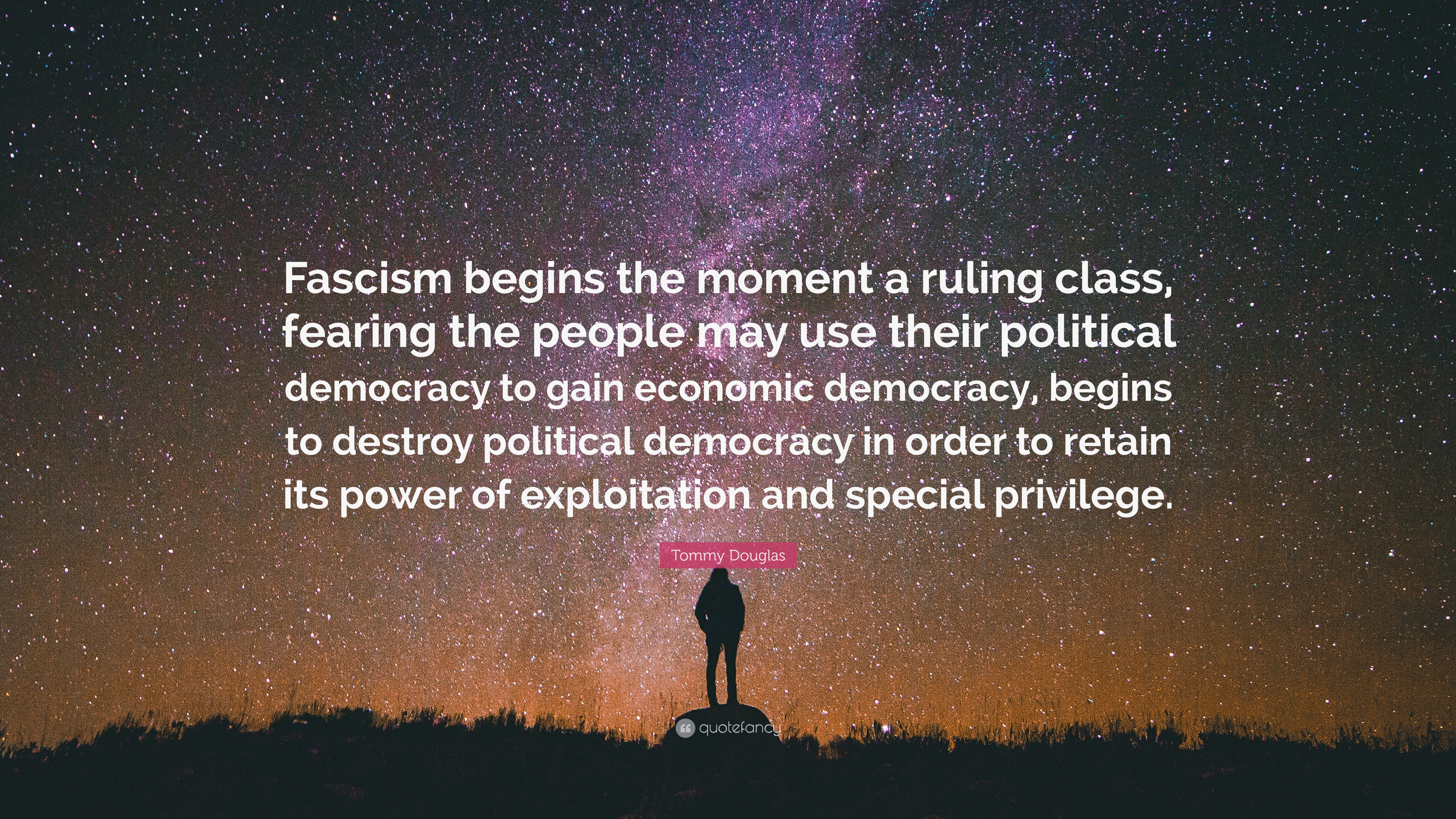Tommy Douglas Quote: “Fascism begins the moment a ruling class, fearing ...