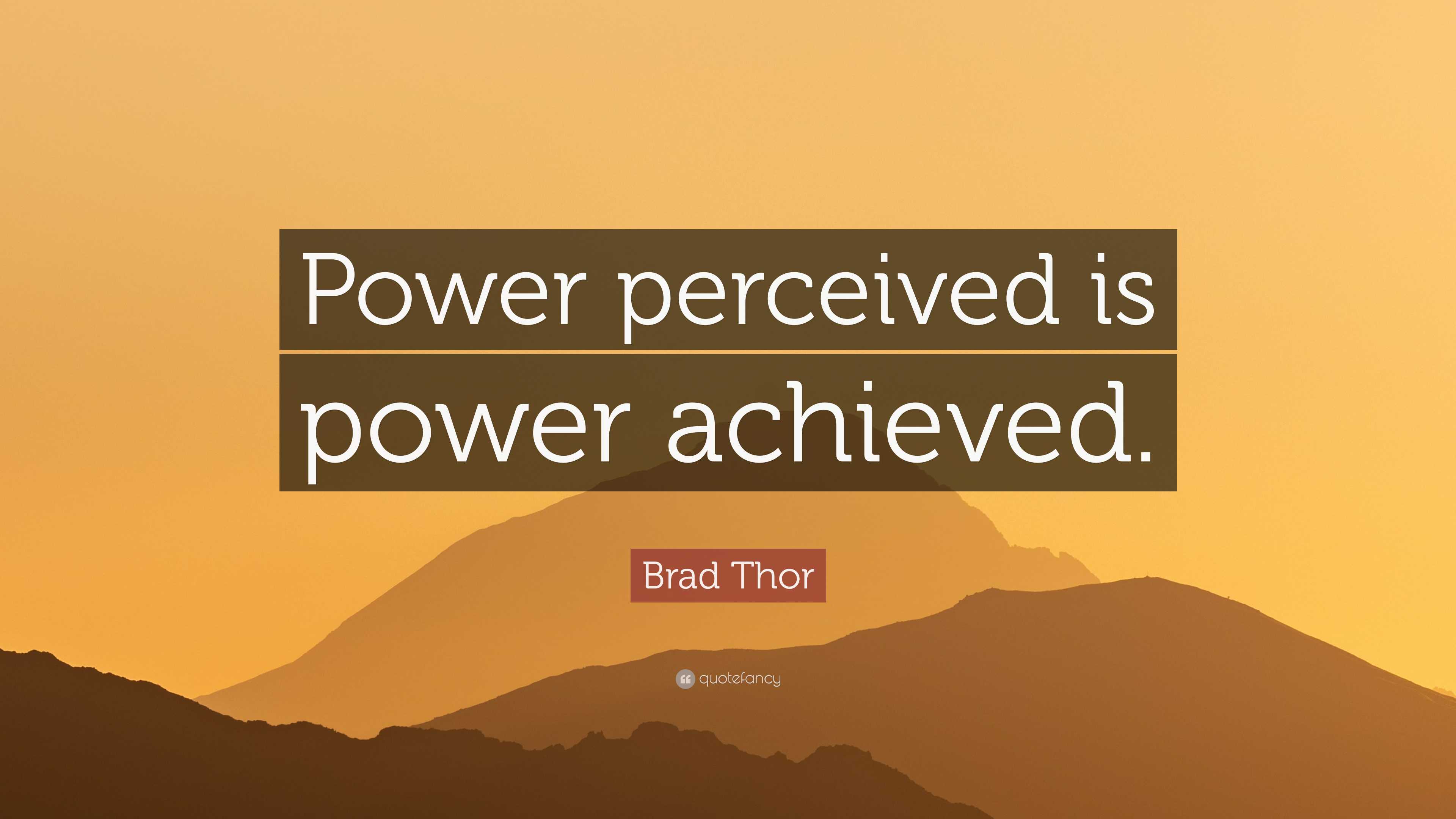 Brad Thor Quote: “Power perceived is power achieved.”